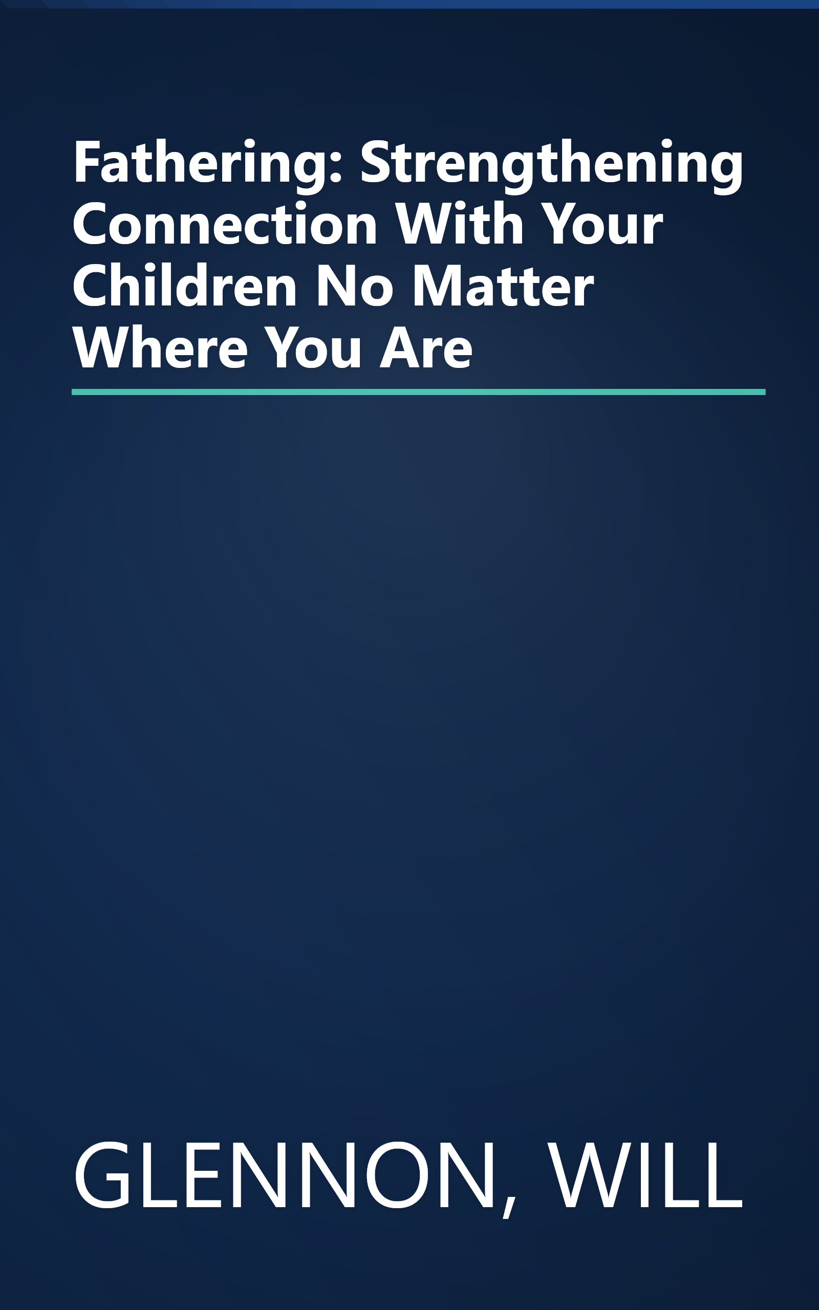 Fathering: Strengthening Connection With Your Children No Matter Where You Are book cover