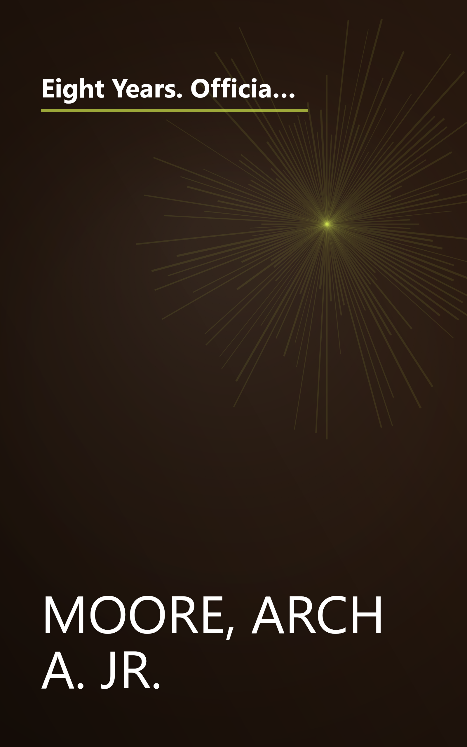 Eight Years. Official Statements and Papers. The Honorable Arch A. Moore, Jr. Governor of West Virginia. 1969-1977. Volume 1 book cover