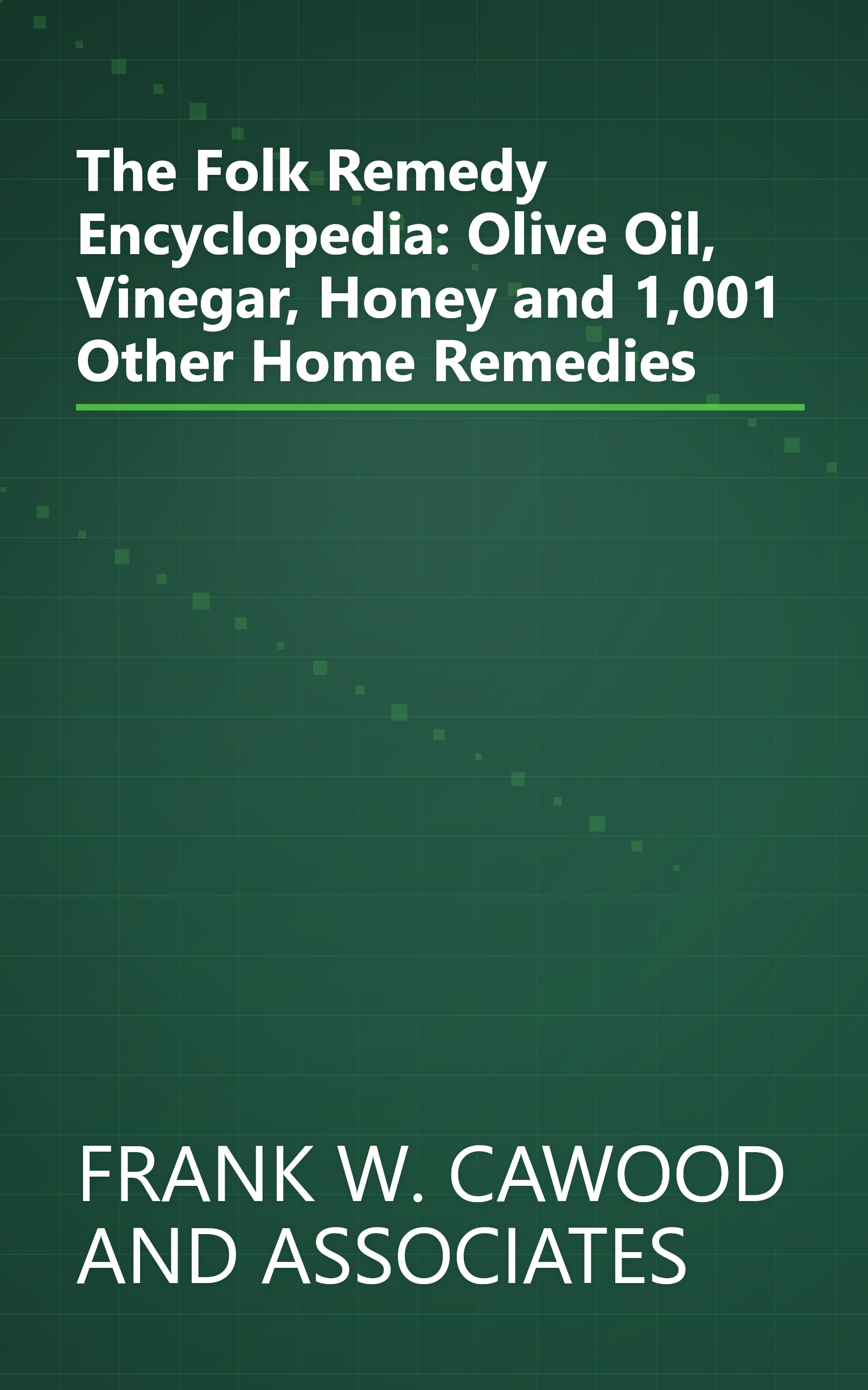 The Folk Remedy Encyclopedia: Olive Oil, Vinegar, Honey and 1,001 Other Home Remedies book cover