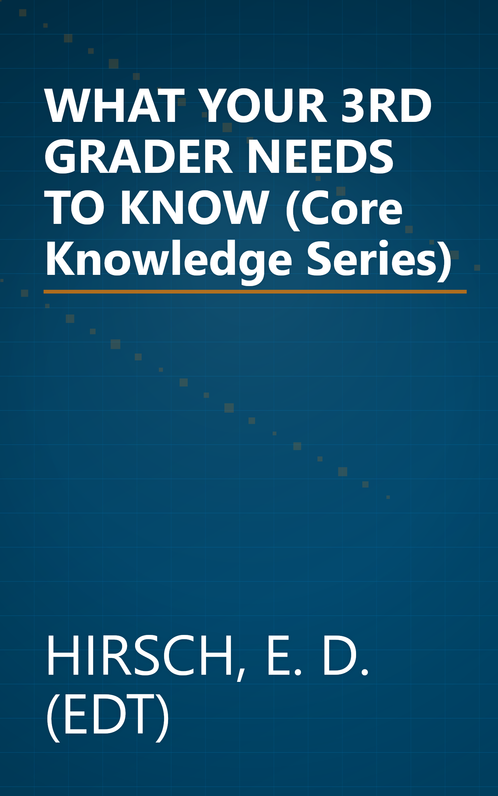 WHAT YOUR 3RD GRADER NEEDS TO KNOW (Core Knowledge Series) book cover