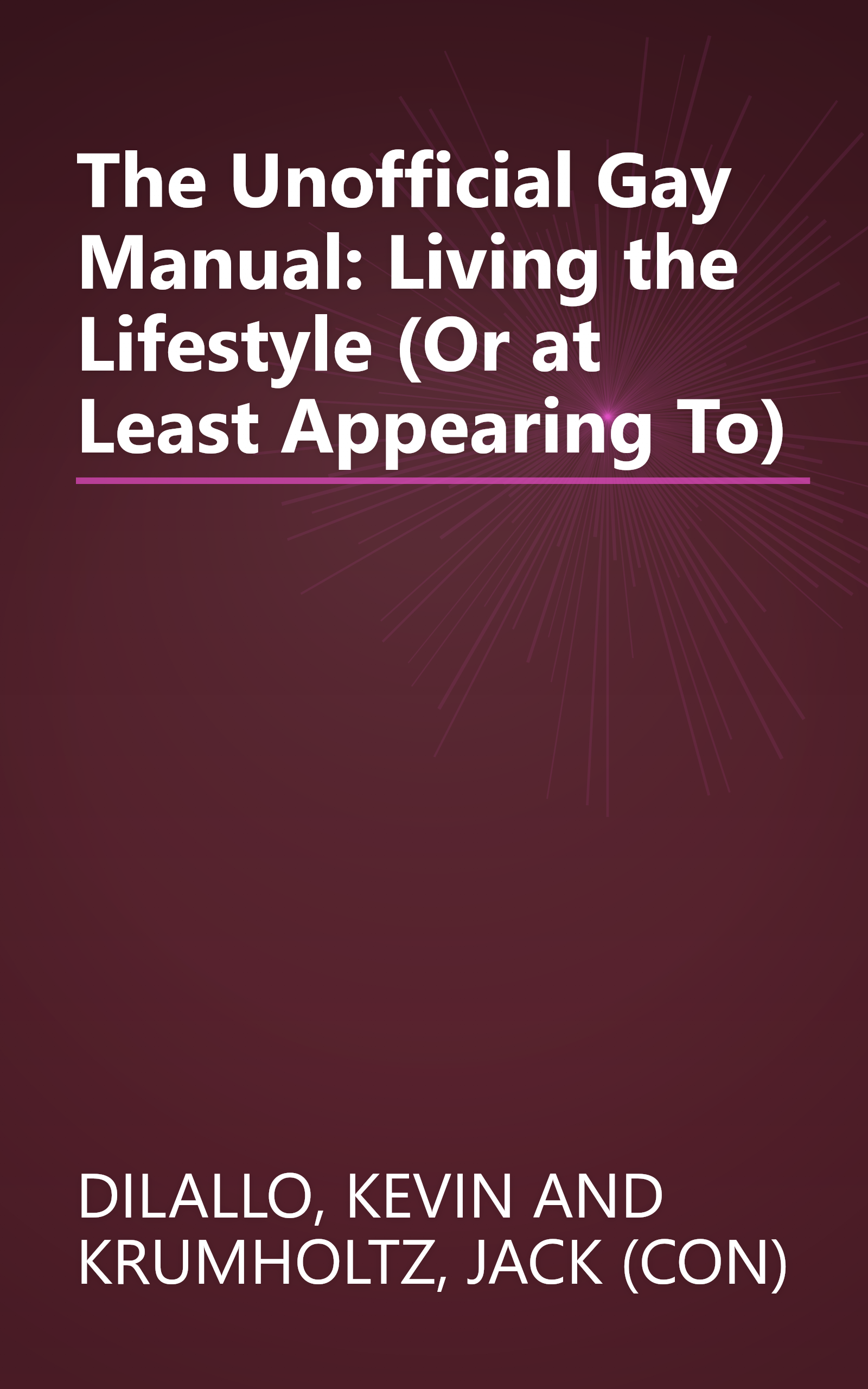 The Unofficial Gay Manual: Living the Lifestyle (Or at Least Appearing To) book cover