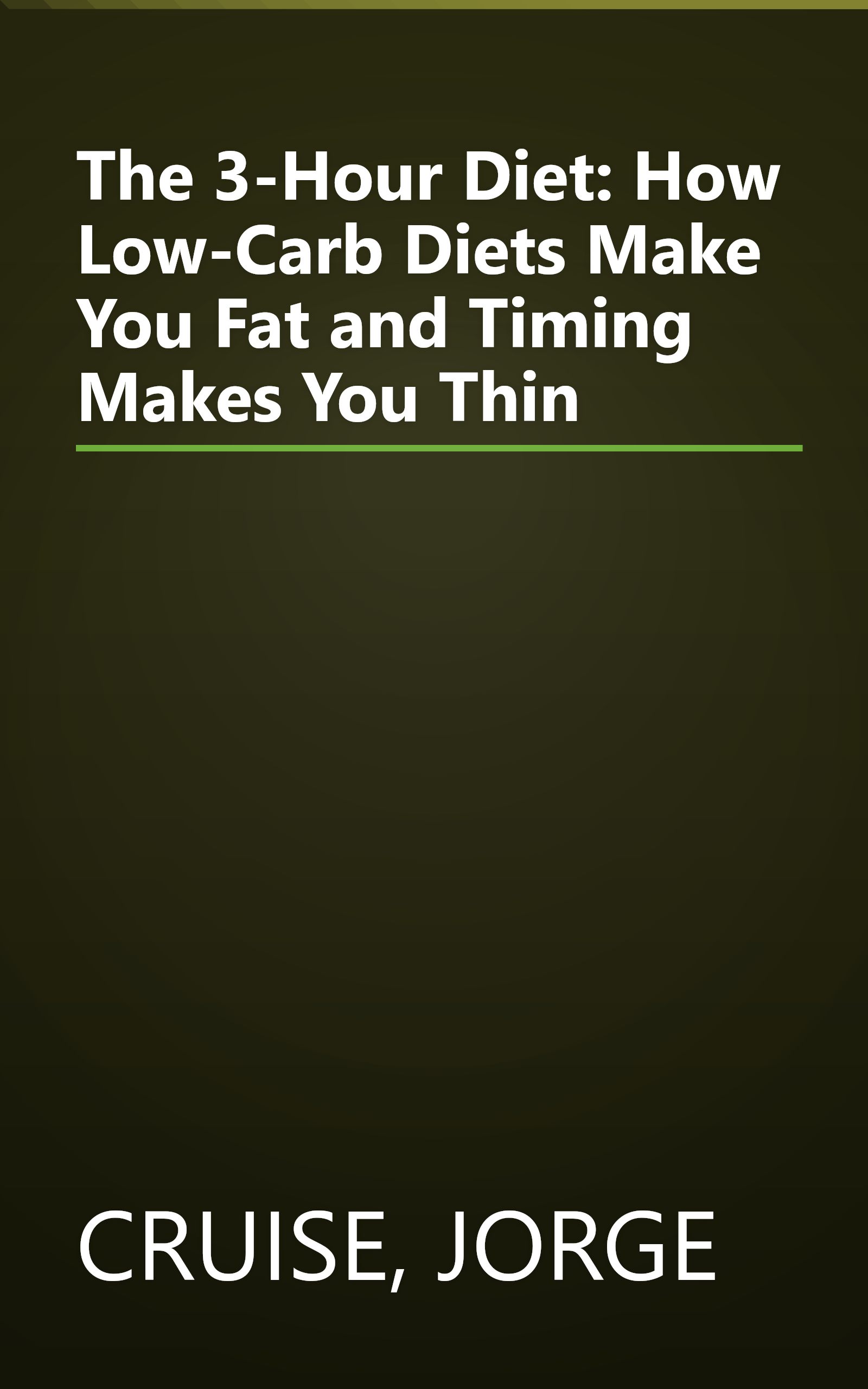 The 3-Hour Diet: How Low-Carb Diets Make You Fat and Timing Makes You Thin book cover