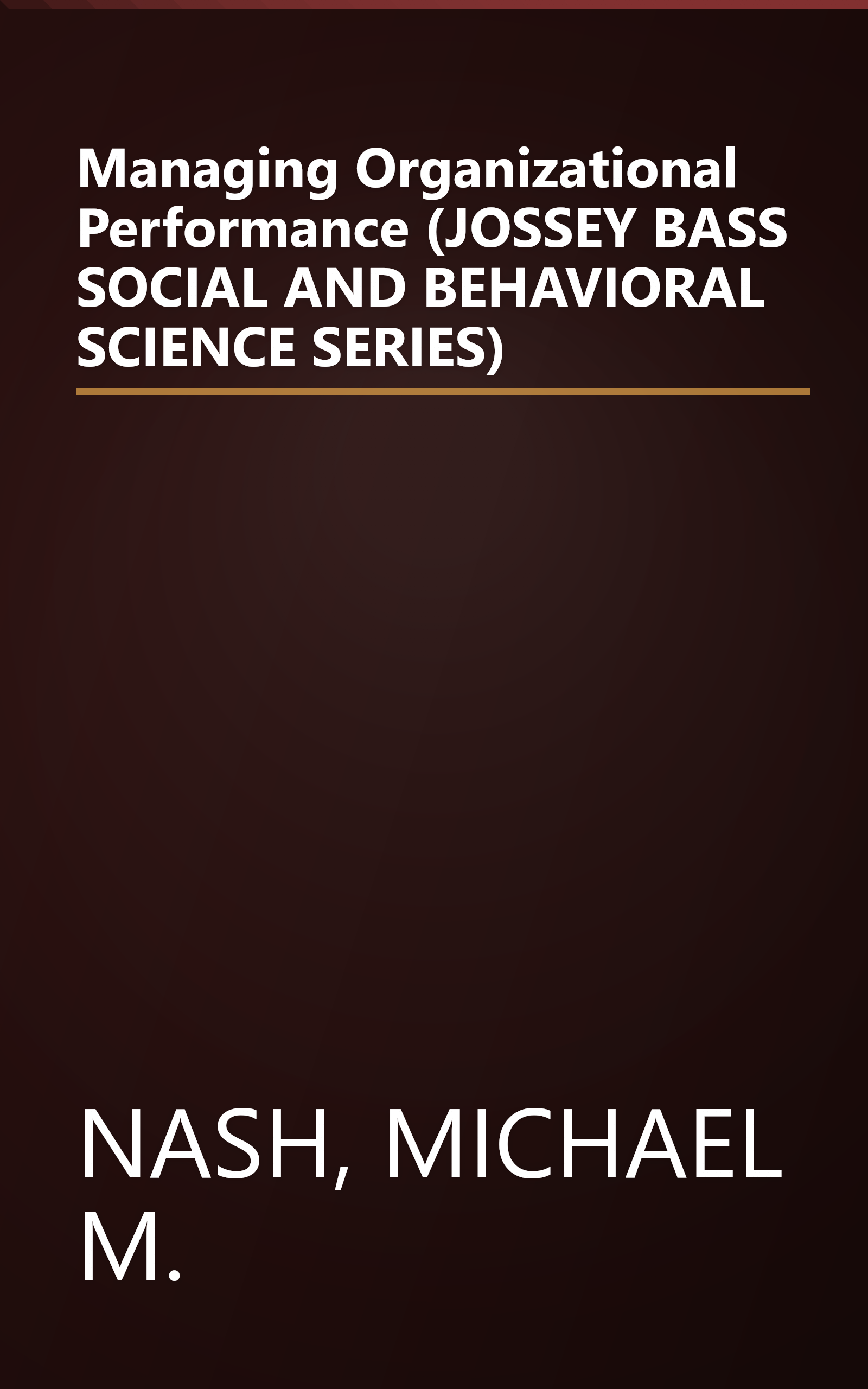 Managing Organizational Performance (JOSSEY BASS SOCIAL AND BEHAVIORAL SCIENCE SERIES) book cover