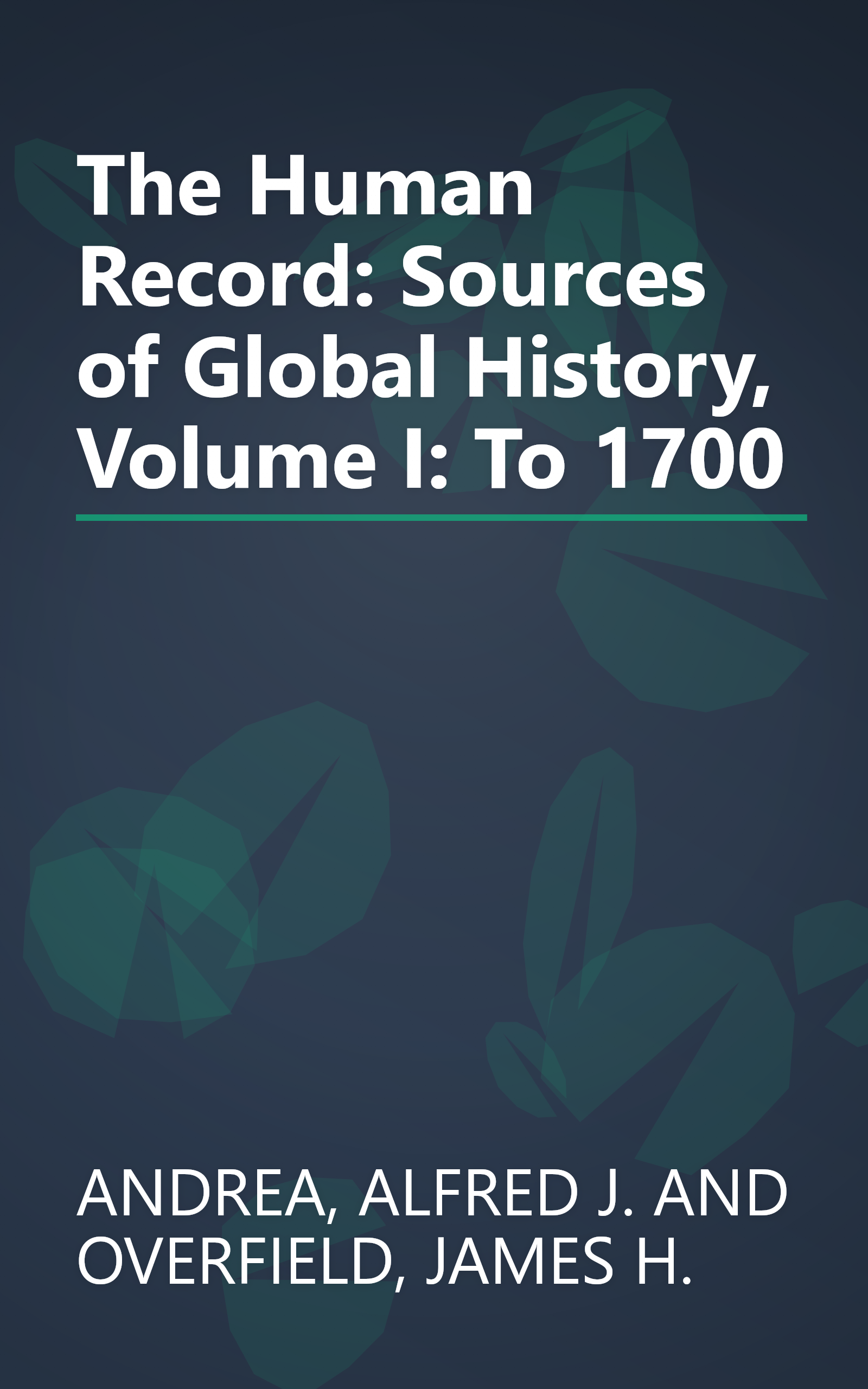 The Human Record: Sources of Global History, Volume I: To 1700 book cover