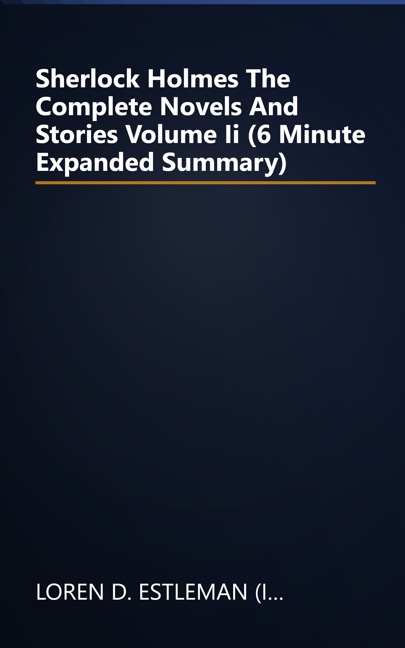 Sherlock Holmes  The Complete Novels And Stories  Volume Ii (6 Minute   Expanded Summary) book cover