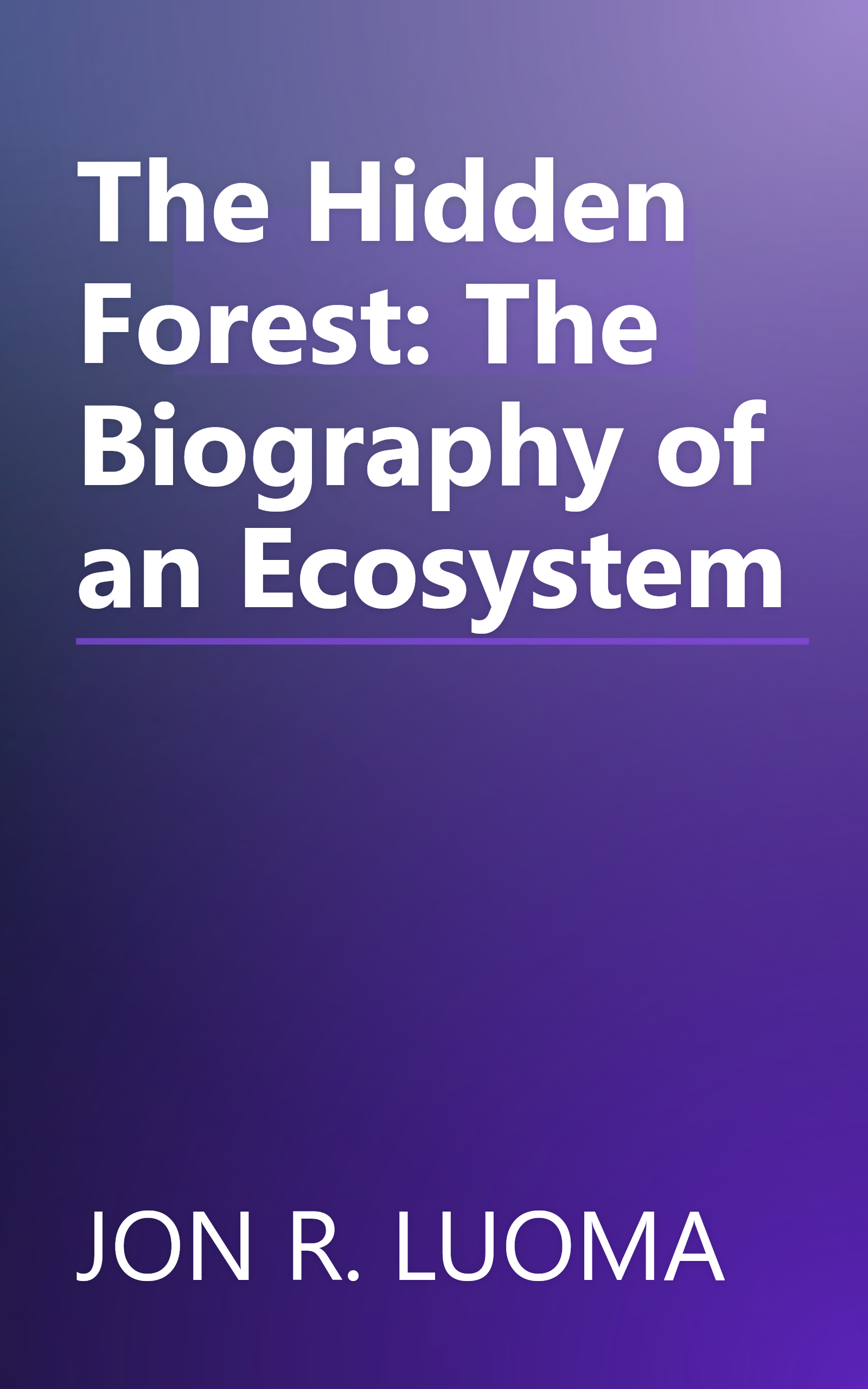 The Hidden Forest: The Biography of an Ecosystem book cover