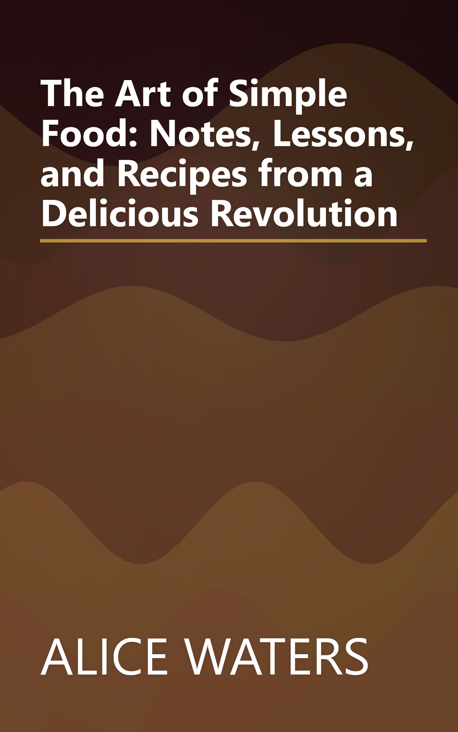 The Art of Simple Food: Notes, Lessons, and Recipes from a Delicious Revolution book cover