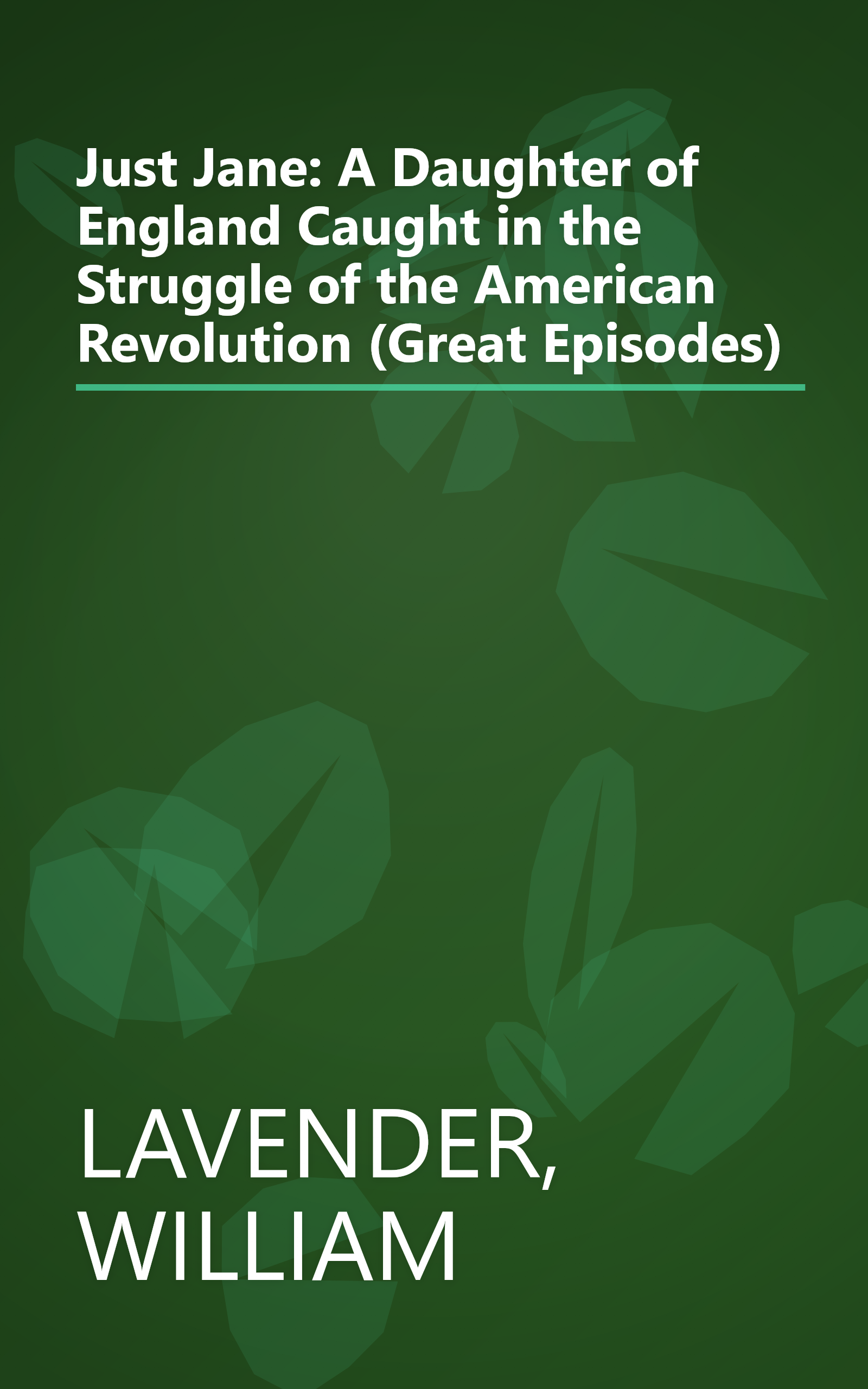 Just Jane: A Daughter of England Caught in the Struggle of the American Revolution (Great Episodes) book cover
