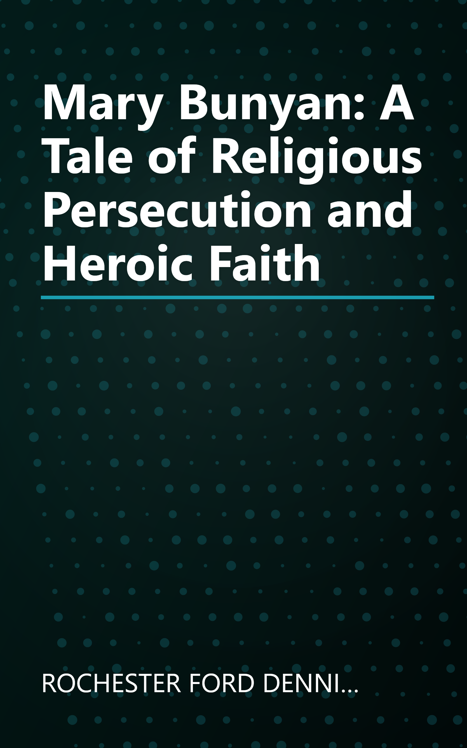 Mary Bunyan: A Tale of Religious Persecution and Heroic Faith book cover