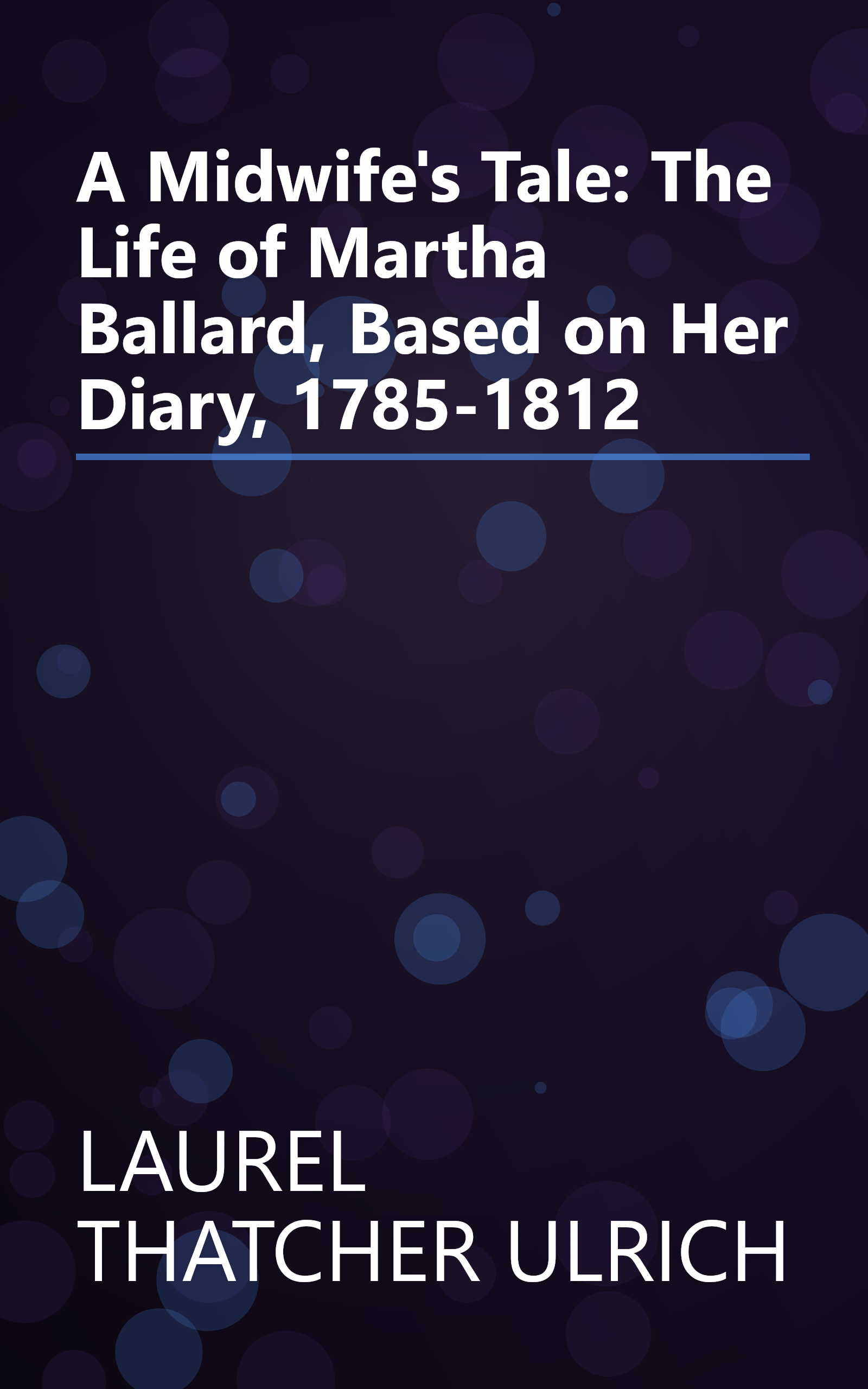 A Midwife's Tale: The Life of Martha Ballard, Based on Her Diary, 1785-1812 book cover