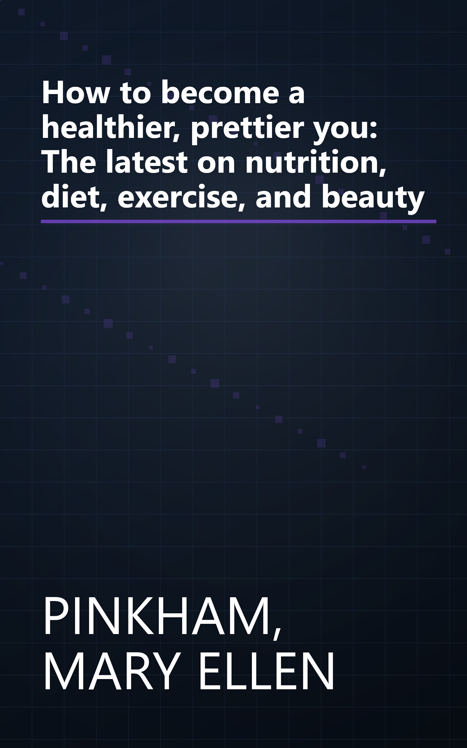 How to become a healthier, prettier you: The latest on nutrition, diet, exercise, and beauty book cover