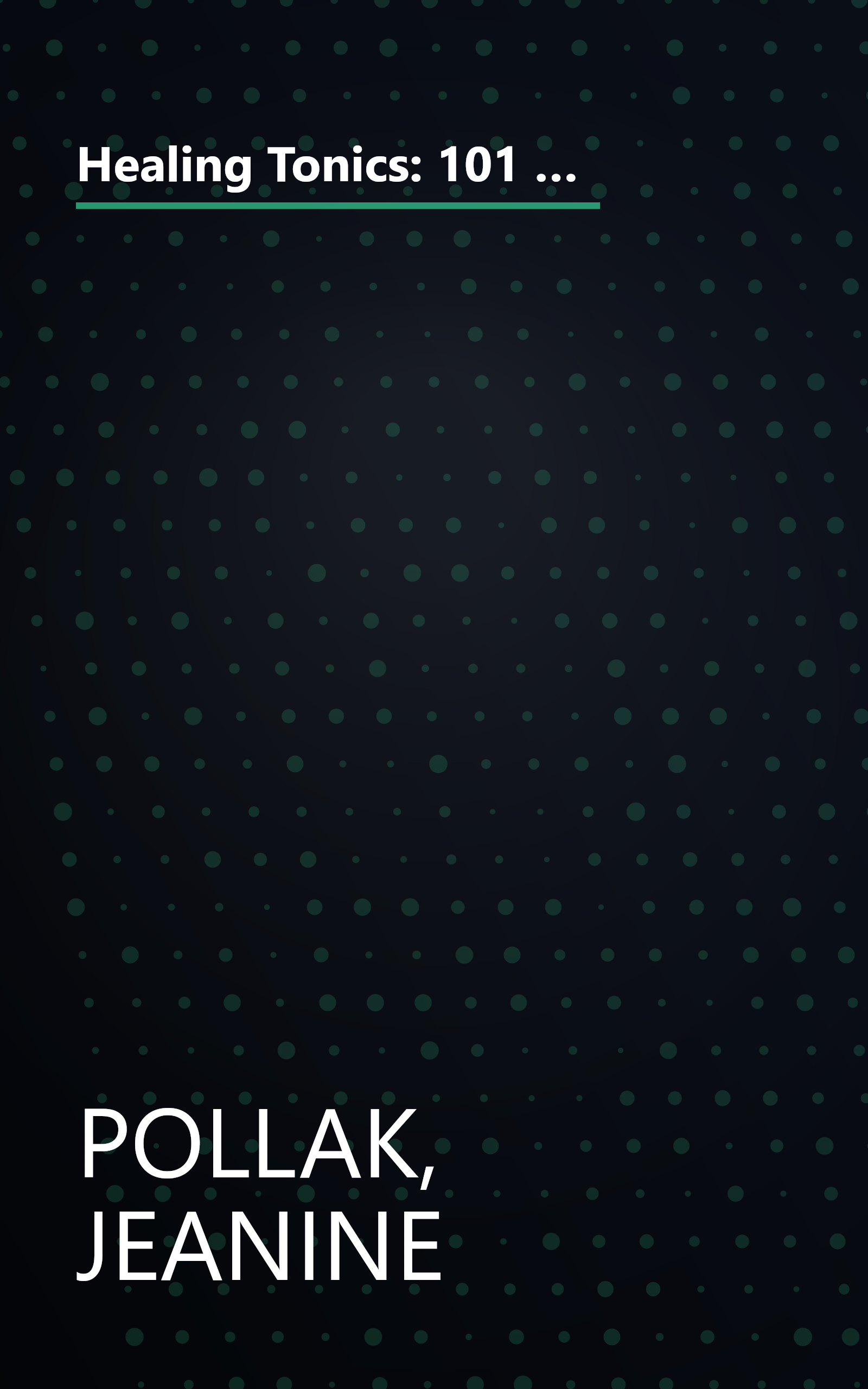 Healing Tonics: 101 Concoctions to Increase Energy, Boost Immunity, Enhance Memory, Ease Digestion, and Support Daily Health and Wellness book cover