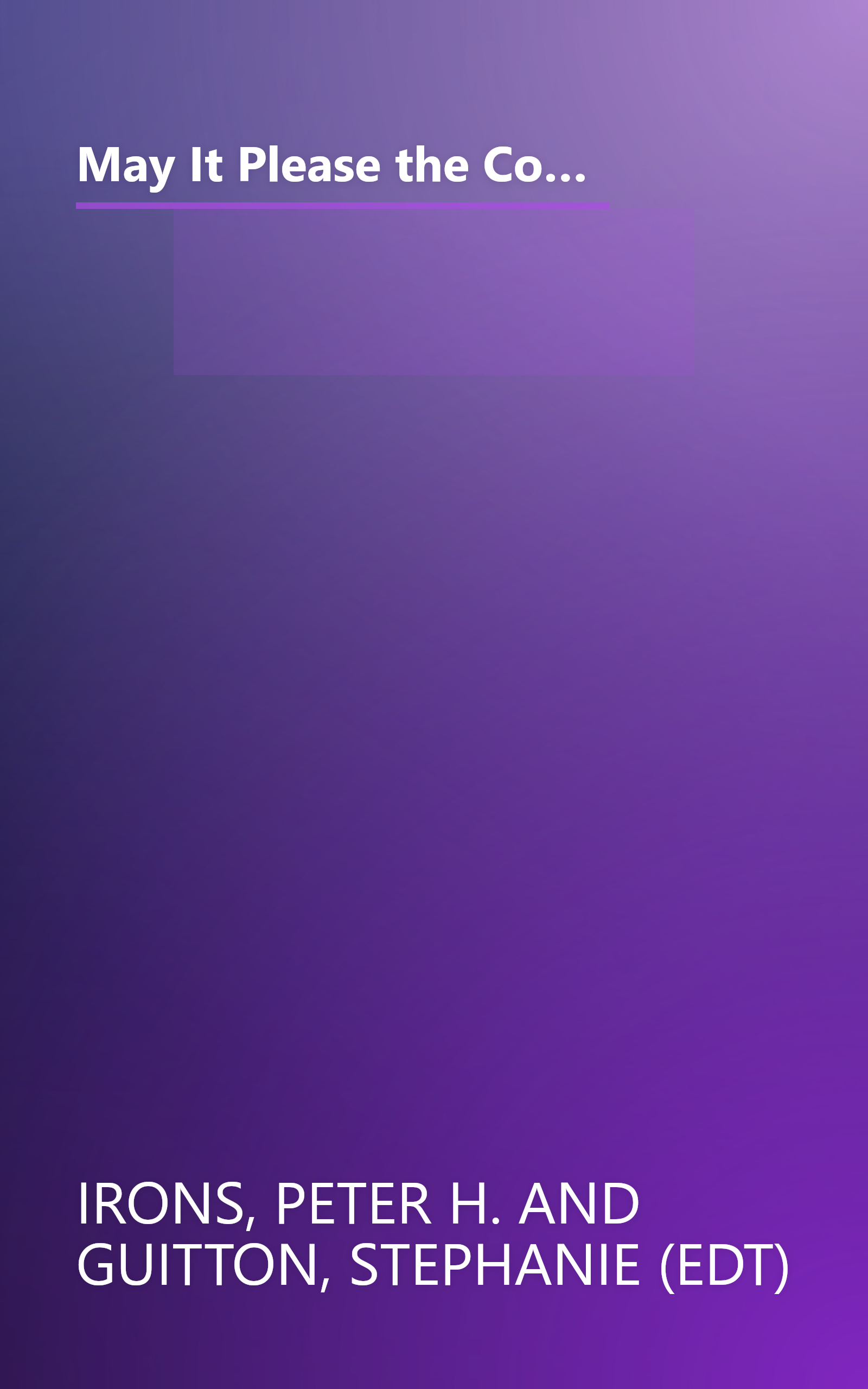 May It Please the Court. The Most Significant Oral Arguments Made Before the Supreme Court Since 1955: With Set of 23 Live Recordings (audio tapes) of Landmark Cases book cover