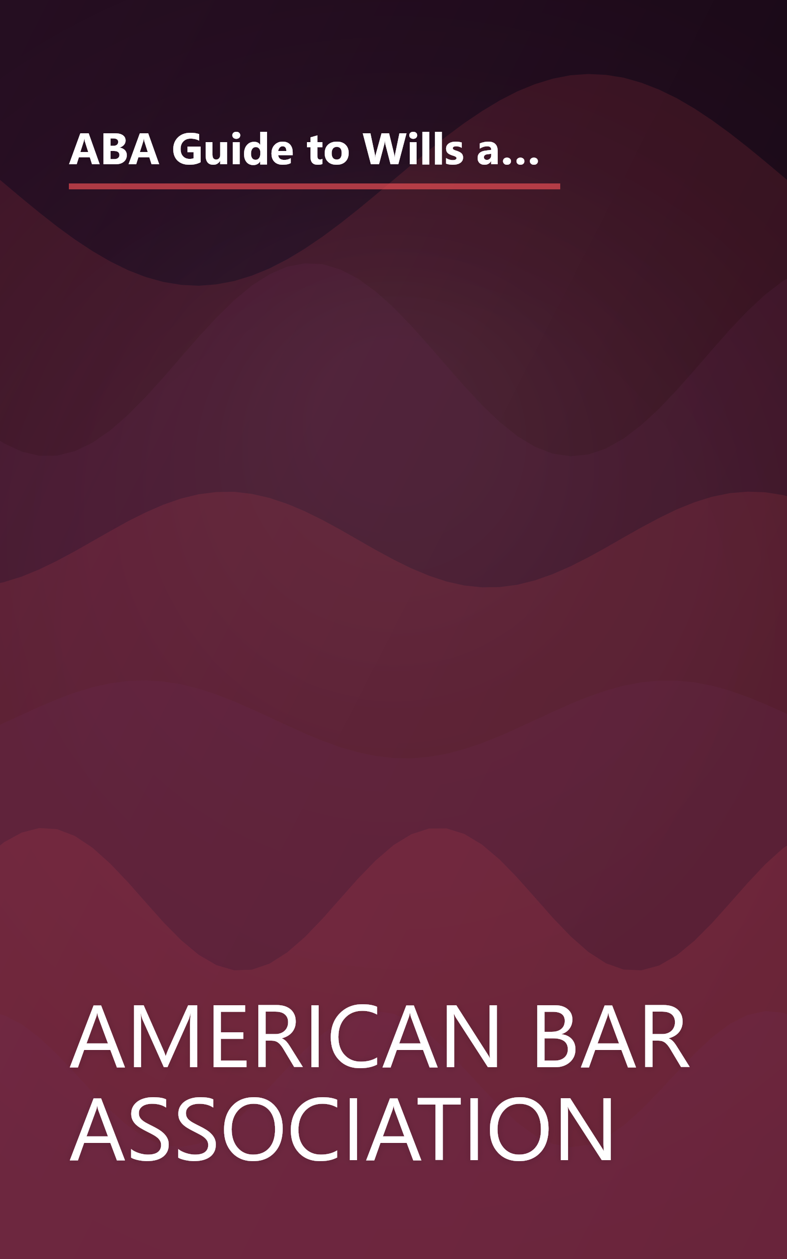 ABA Guide to Wills and Estates: Everything You Need to Know About Wills, Trusts, Estates, and Taxes (The American Bar Assoc) book cover