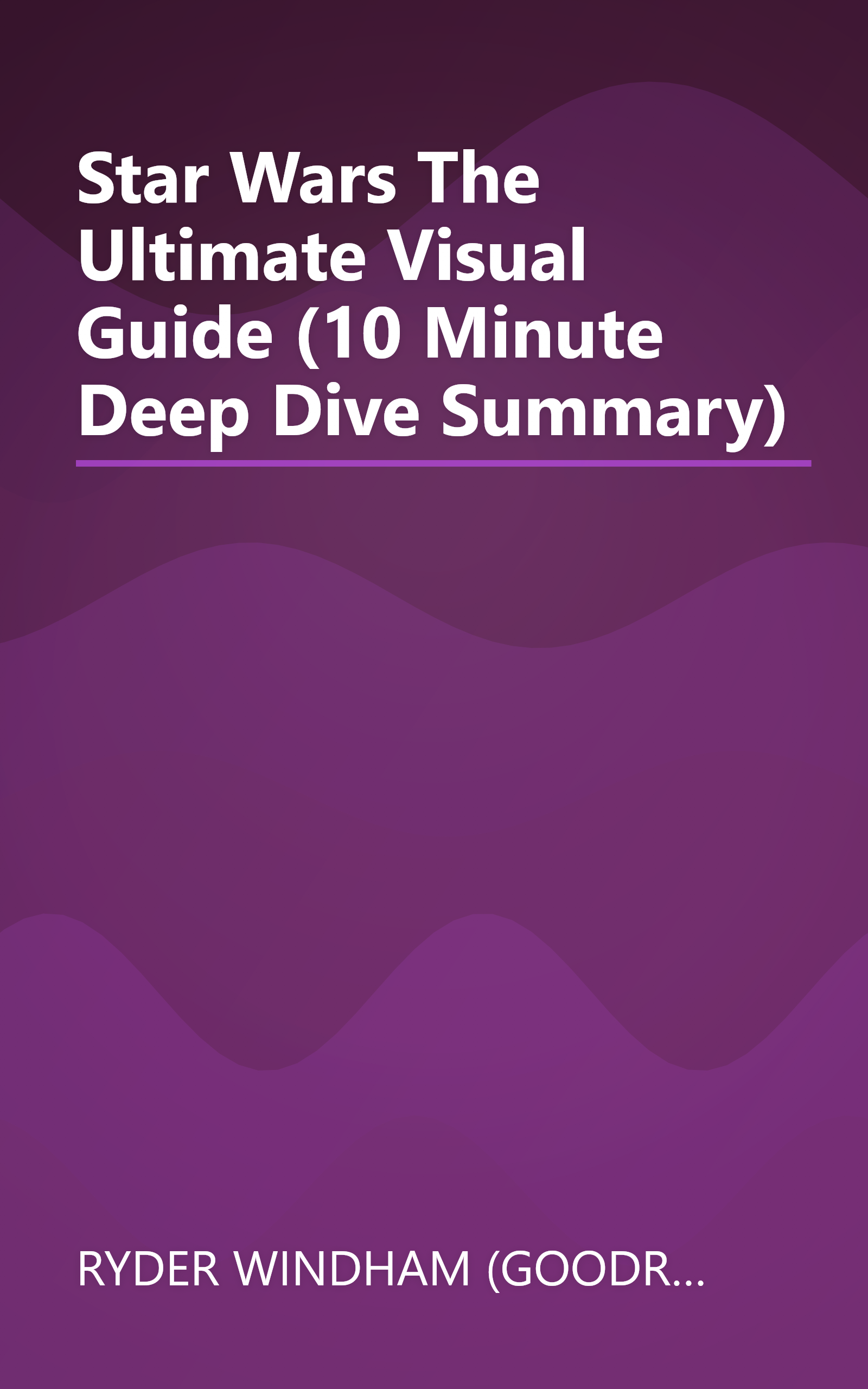 Star Wars  The Ultimate Visual Guide (10 Minute   Deep Dive Summary) book cover