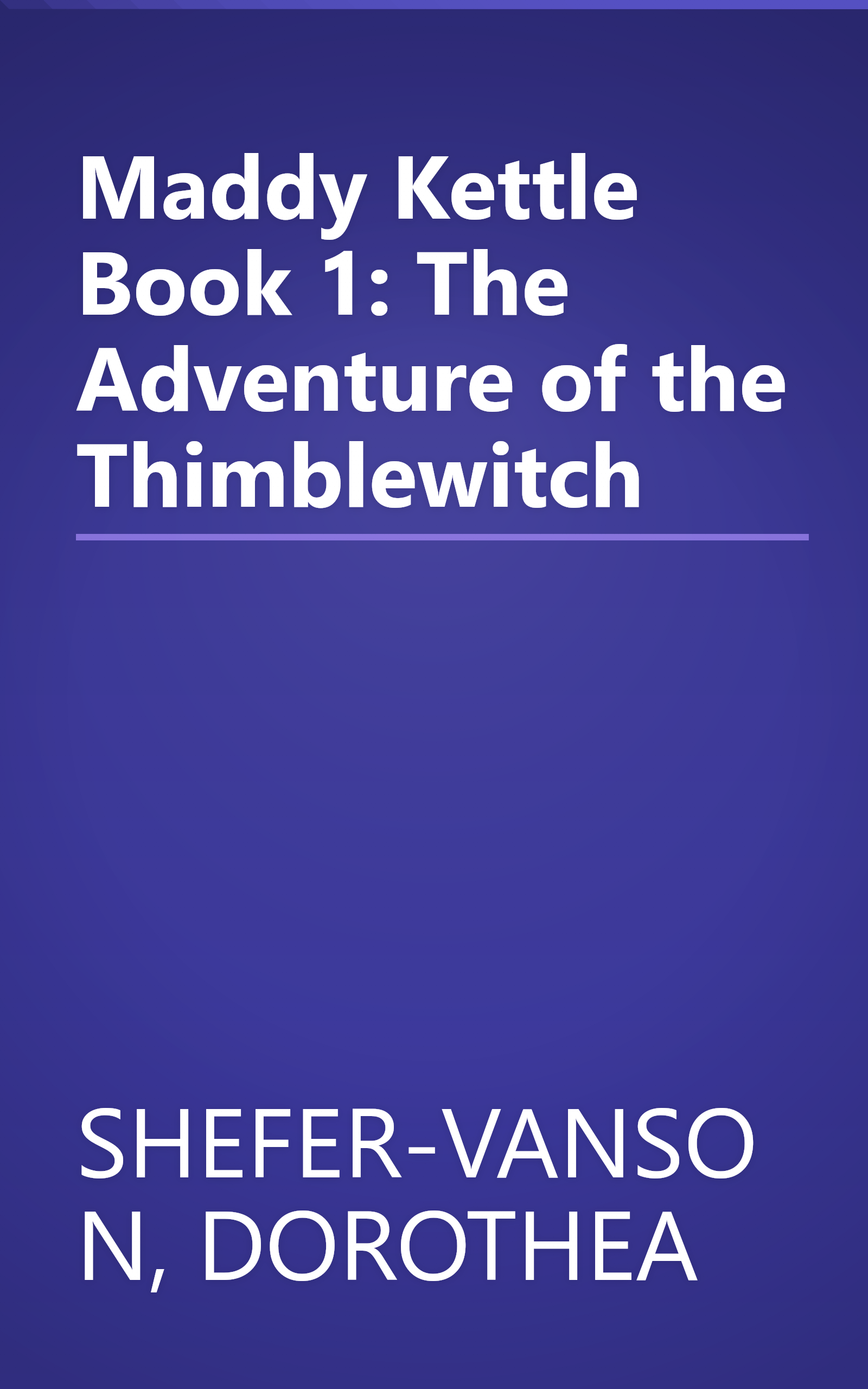 Maddy Kettle Book 1: The Adventure of the Thimblewitch book cover