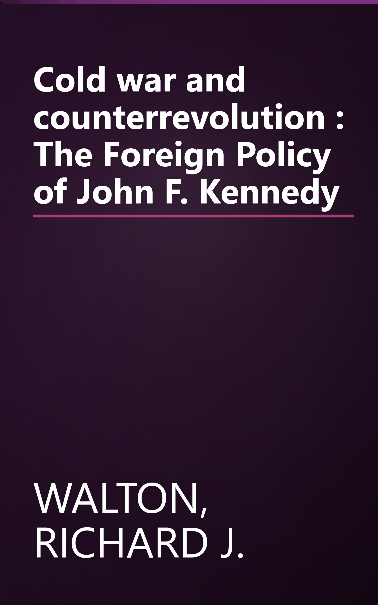Cold war and counterrevolution : The Foreign Policy of John F. Kennedy book cover