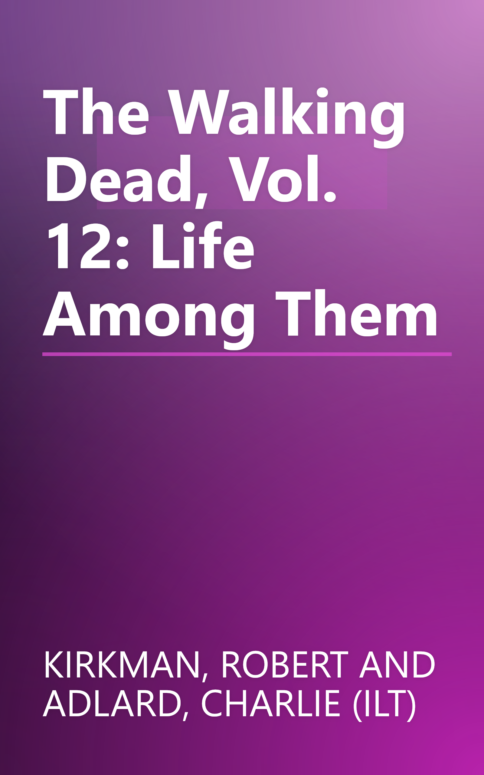 The Walking Dead, Vol. 12: Life Among Them book cover