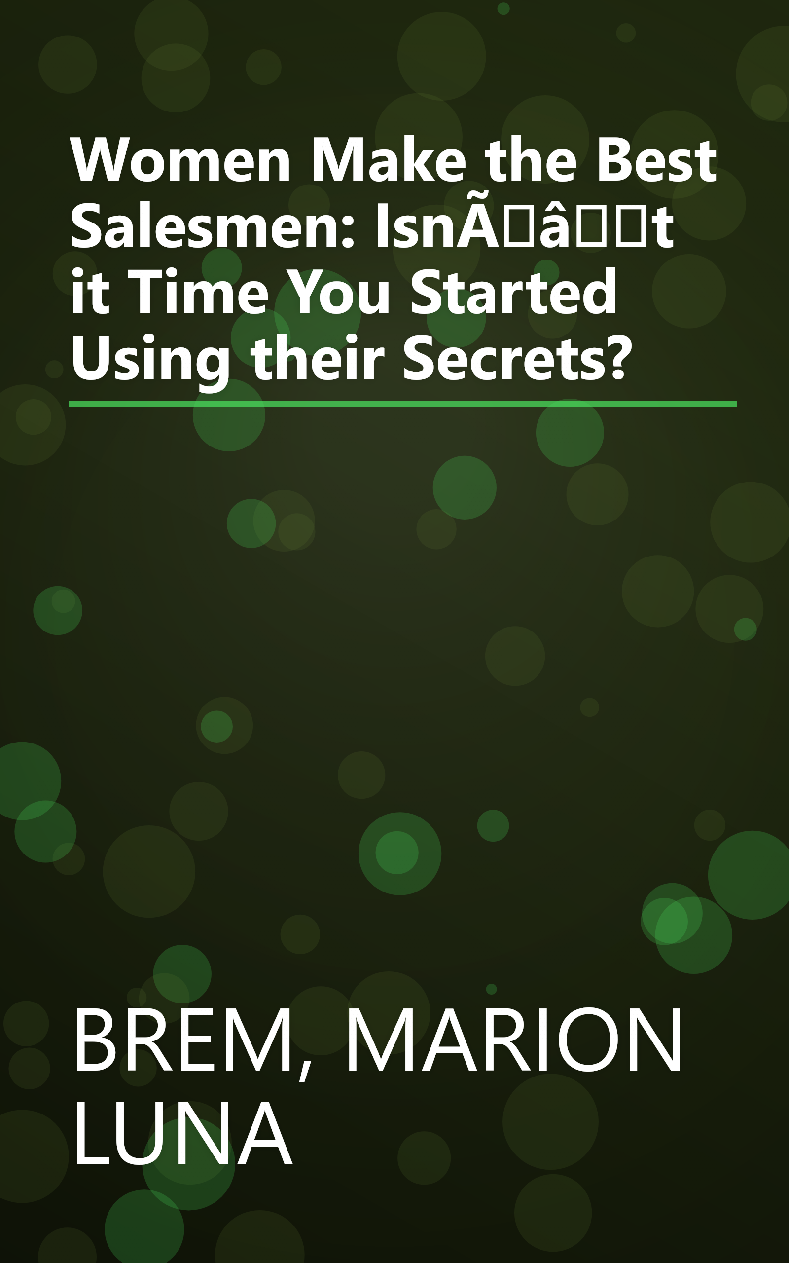 Women Make the Best Salesmen: IsnÃât it Time You Started Using their Secrets? book cover