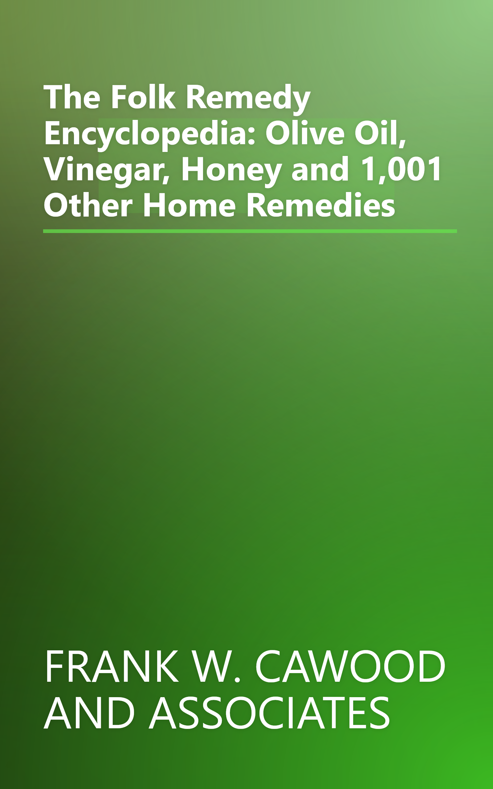 The Folk Remedy Encyclopedia: Olive Oil, Vinegar, Honey and 1,001 Other Home Remedies book cover