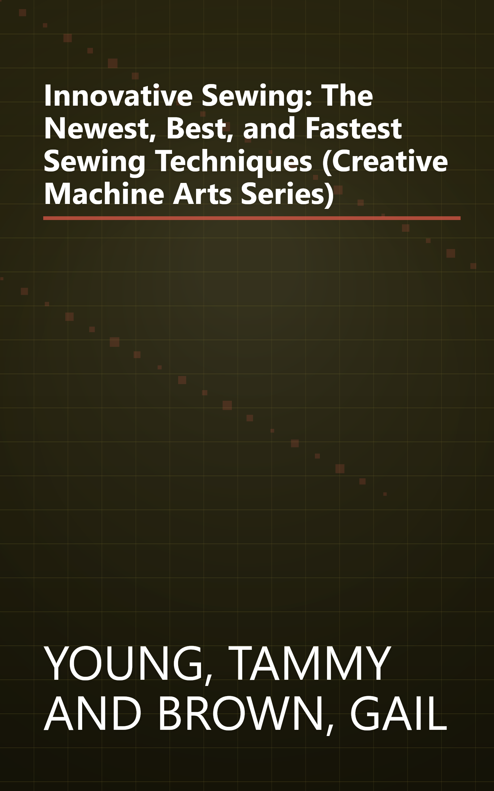 Innovative Sewing: The Newest, Best, and Fastest Sewing Techniques (Creative Machine Arts Series) book cover