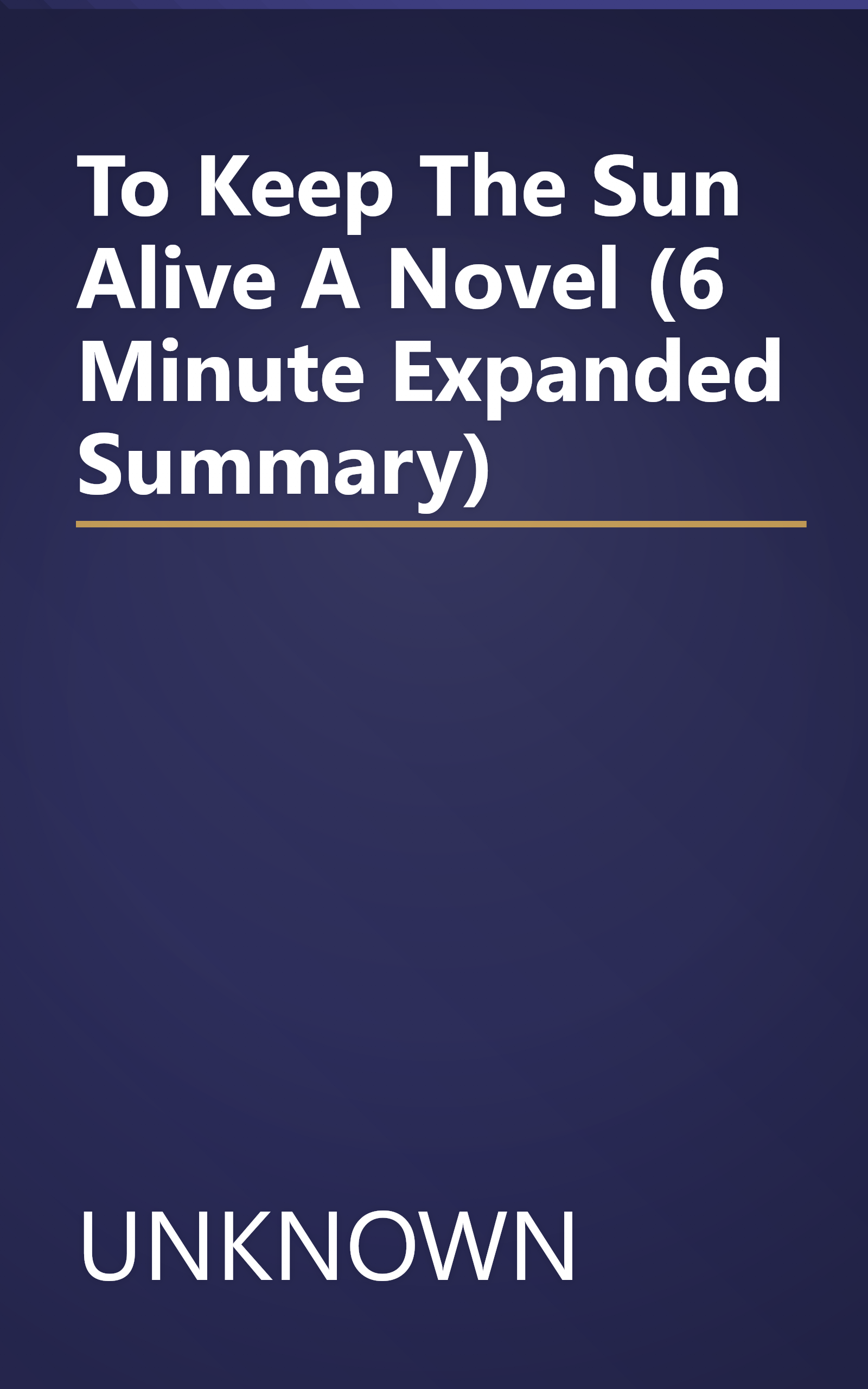 To Keep The Sun Alive  A Novel (6 Minute   Expanded Summary) book cover