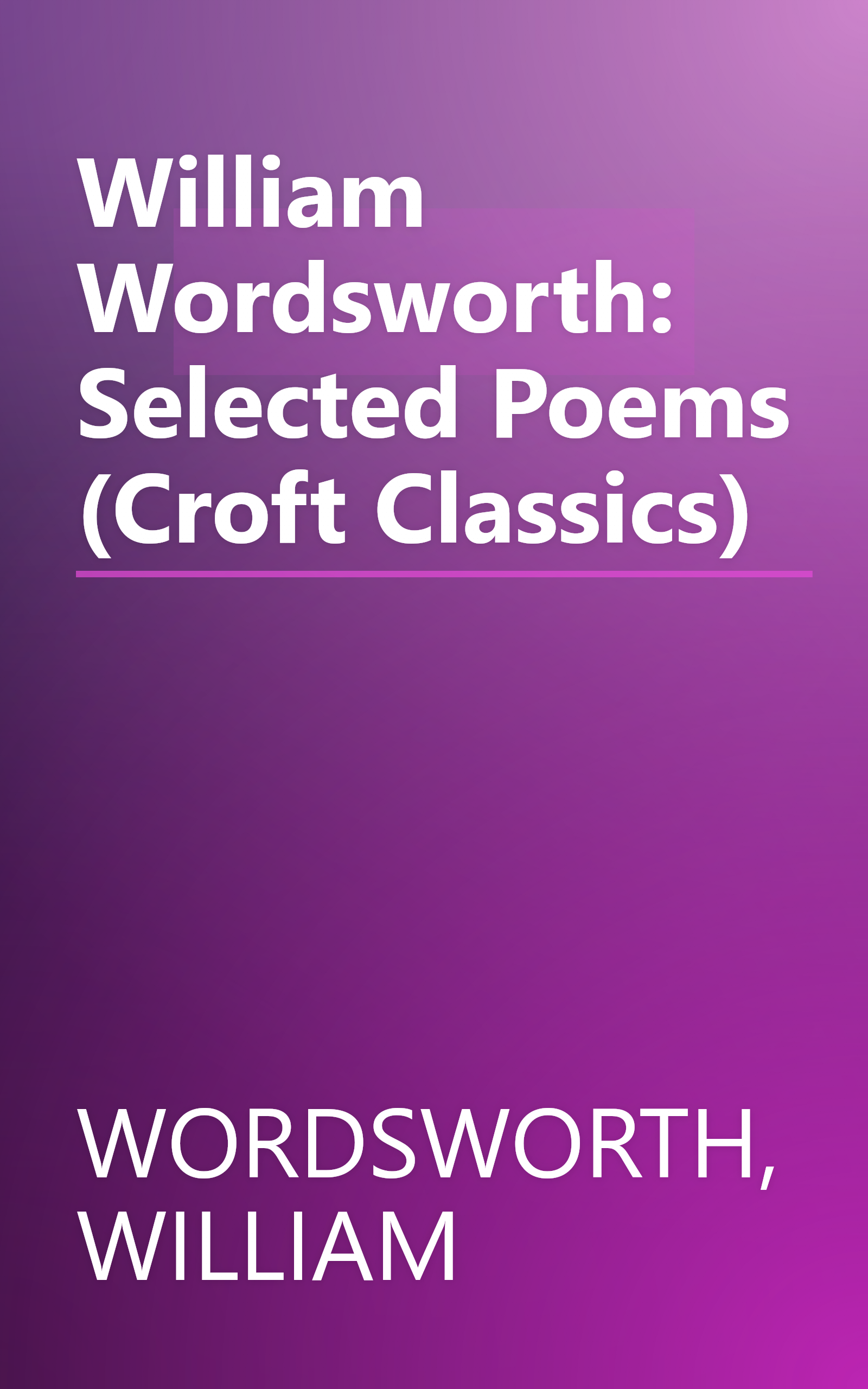 William Wordsworth: Selected Poems (Croft Classics) book cover