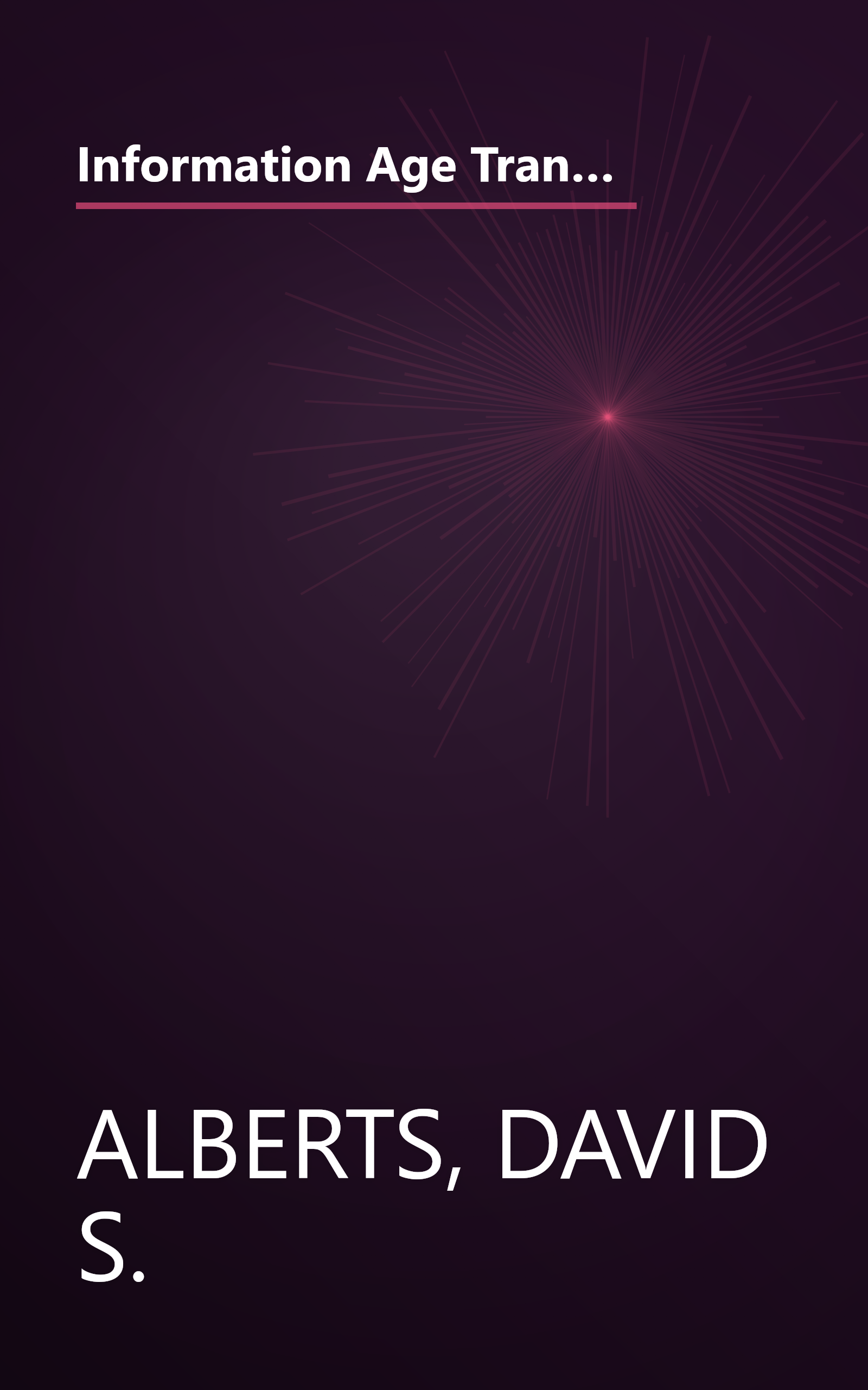 Information Age Transformation: Getting to a 21st Century Military (CCRP Information Age Transformation Series) (CCRP publication series) book cover