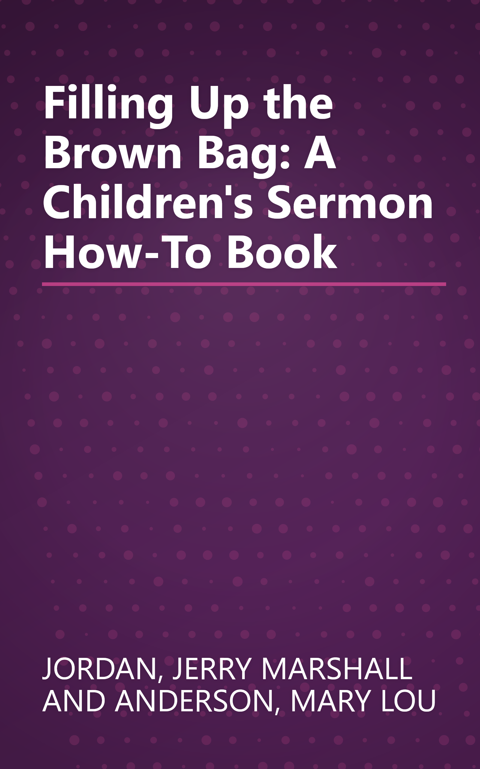 Filling Up the Brown Bag: A Children's Sermon How-To Book book cover