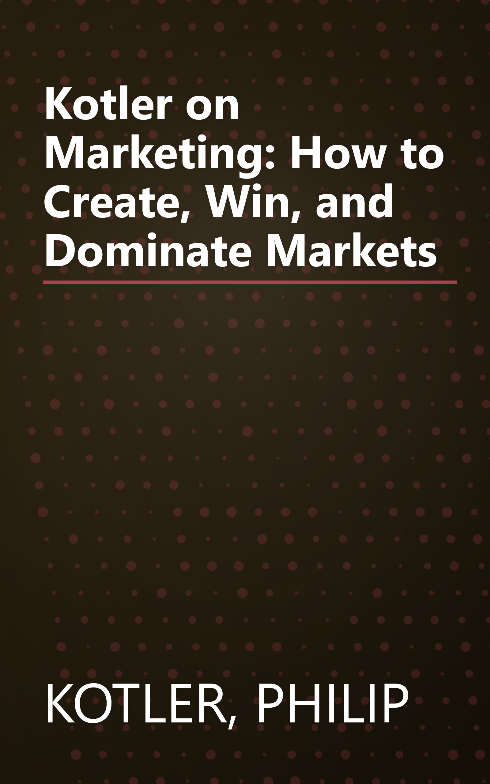 Kotler on Marketing: How to Create, Win, and Dominate Markets book cover