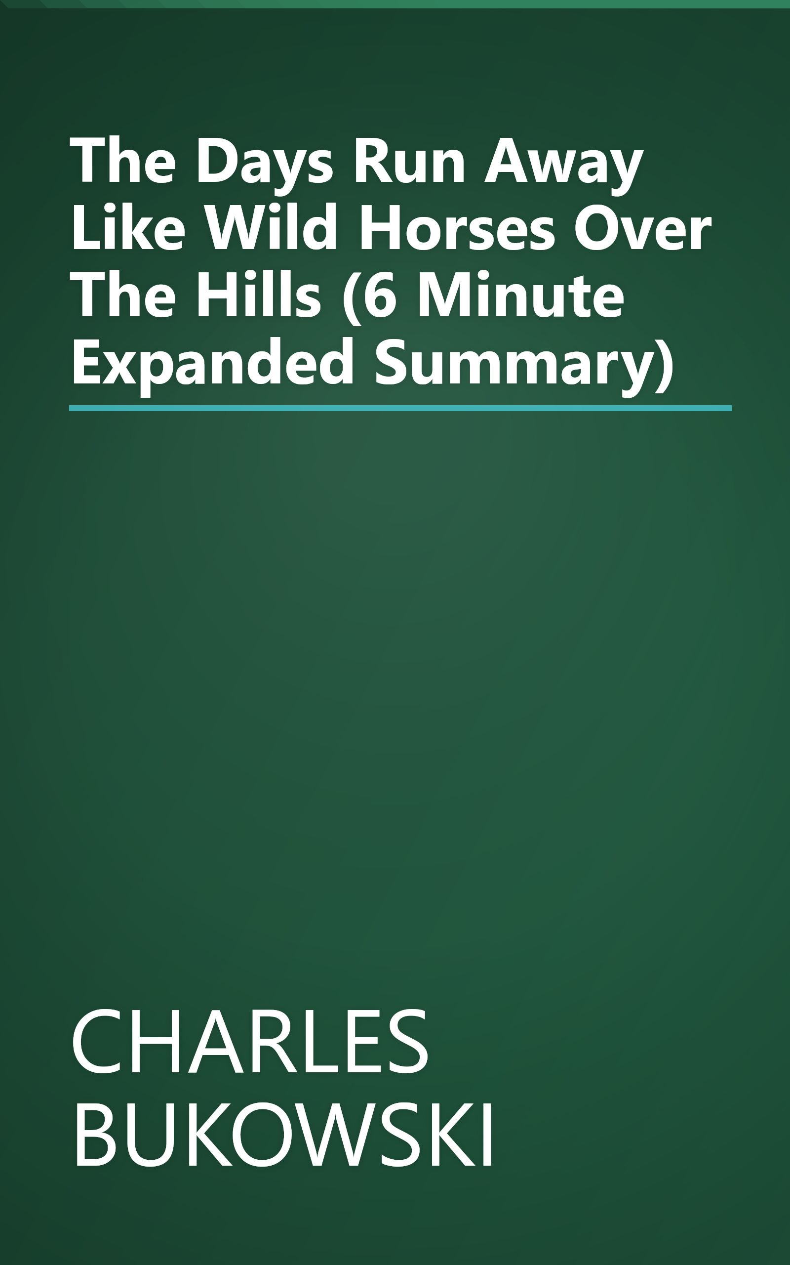 The Days Run Away Like Wild Horses Over The Hills (6 Minute   Expanded Summary) book cover