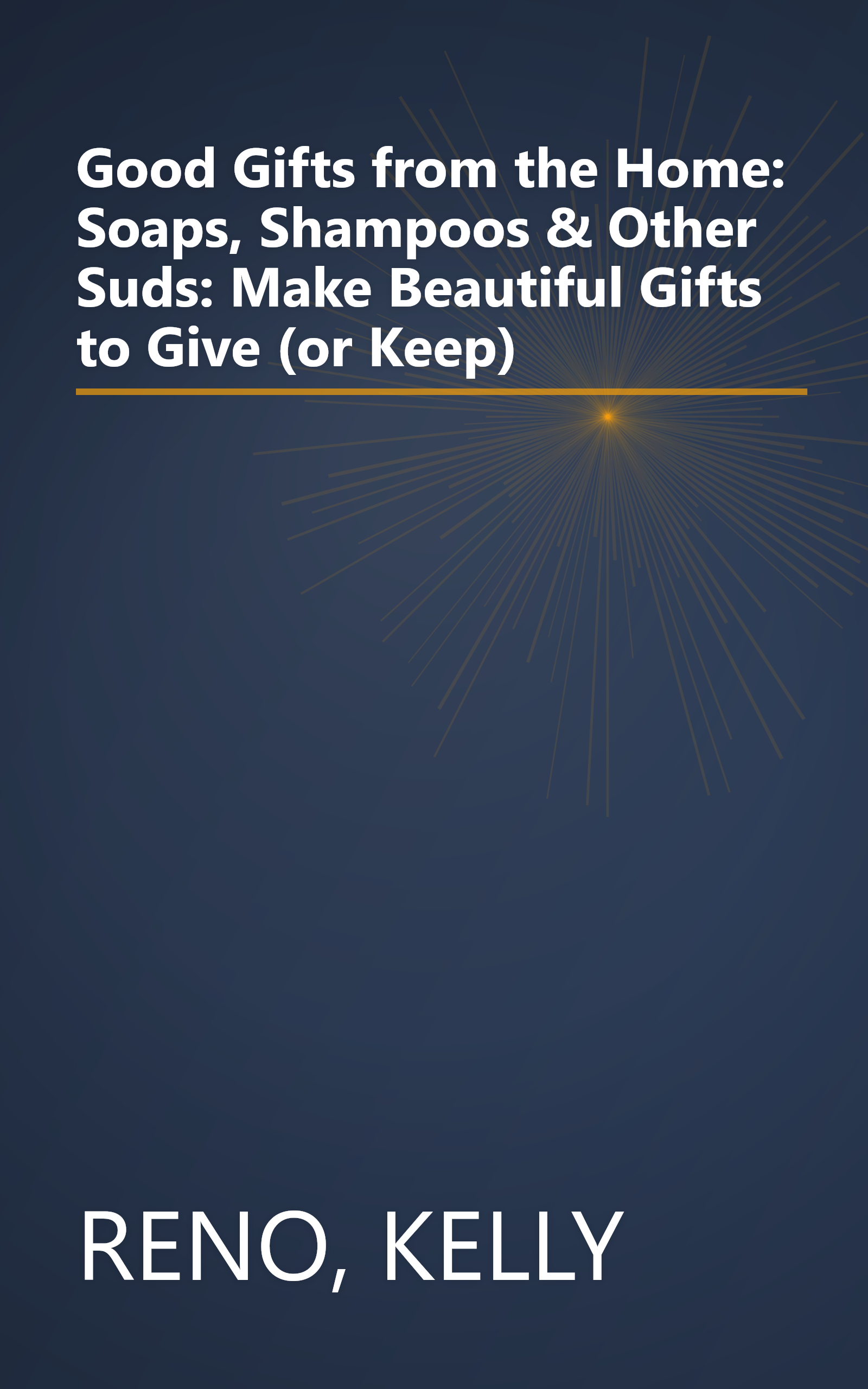 Good Gifts from the Home: Soaps, Shampoos & Other Suds: Make Beautiful Gifts to Give (or Keep) book cover
