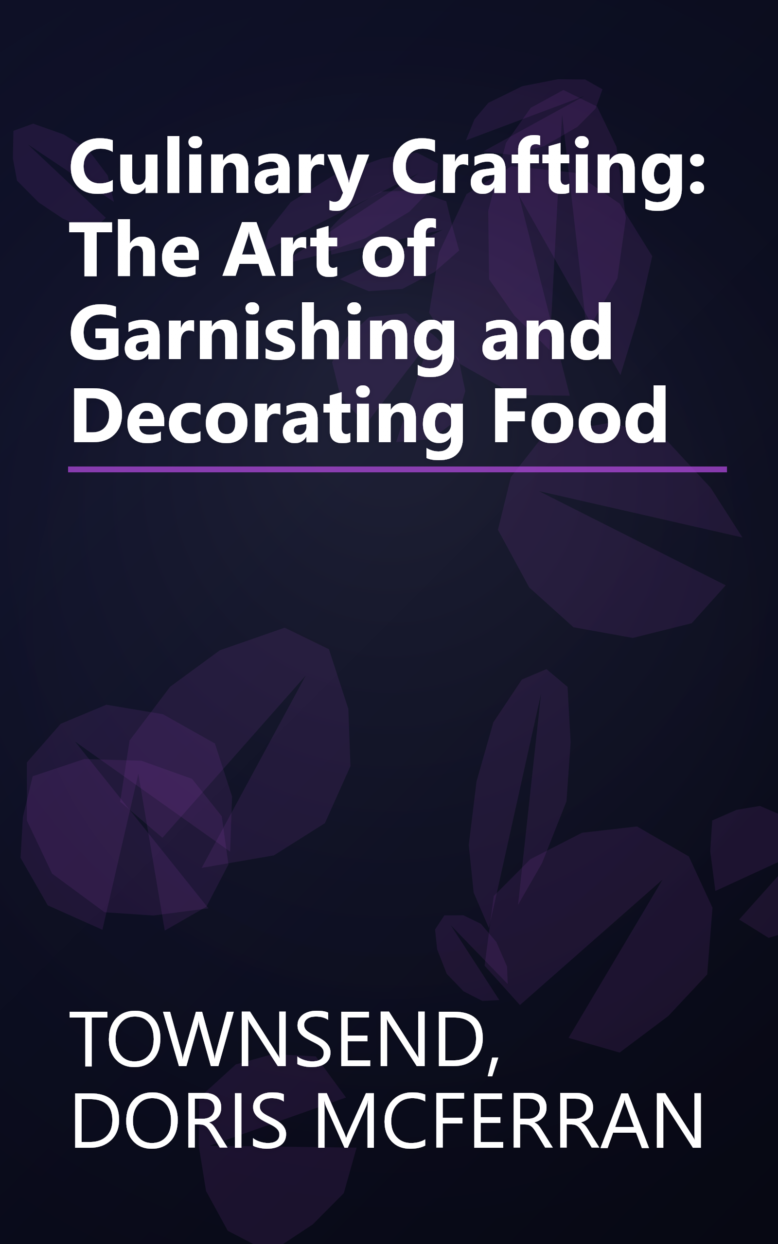Culinary Crafting: The Art of Garnishing and Decorating Food book cover