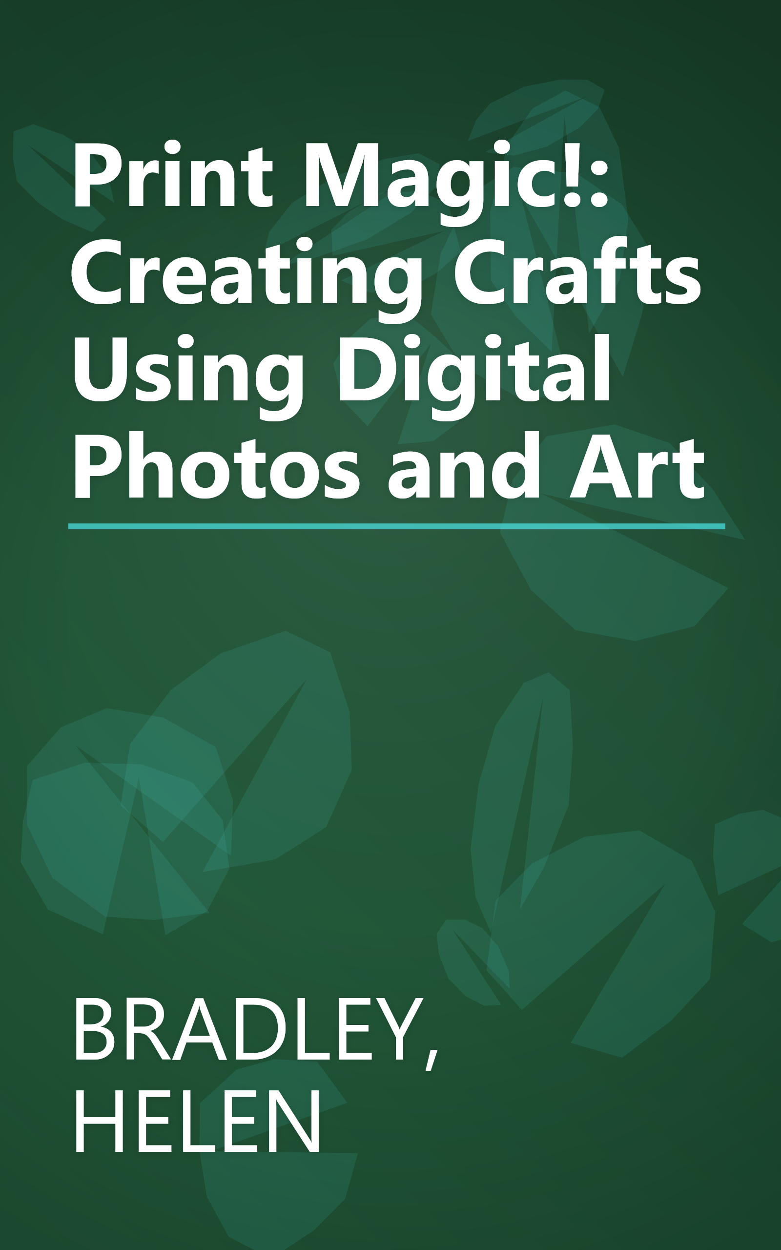Print Magic!: Creating Crafts Using Digital Photos and Art book cover