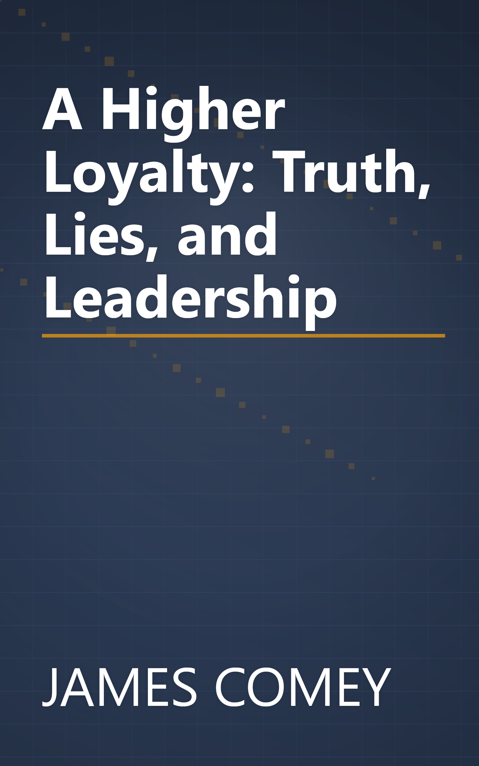A Higher Loyalty: Truth, Lies, and Leadership book cover
