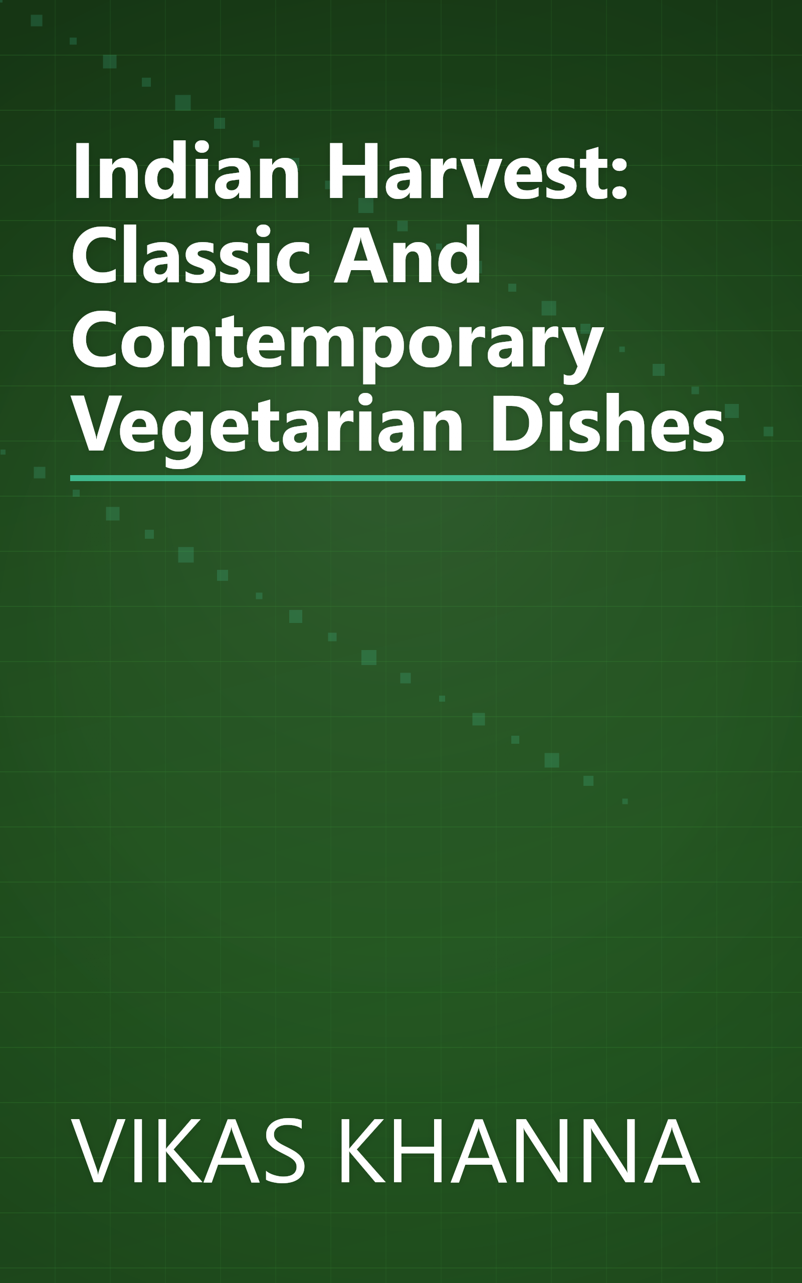 Indian Harvest: Classic And Contemporary Vegetarian Dishes book cover
