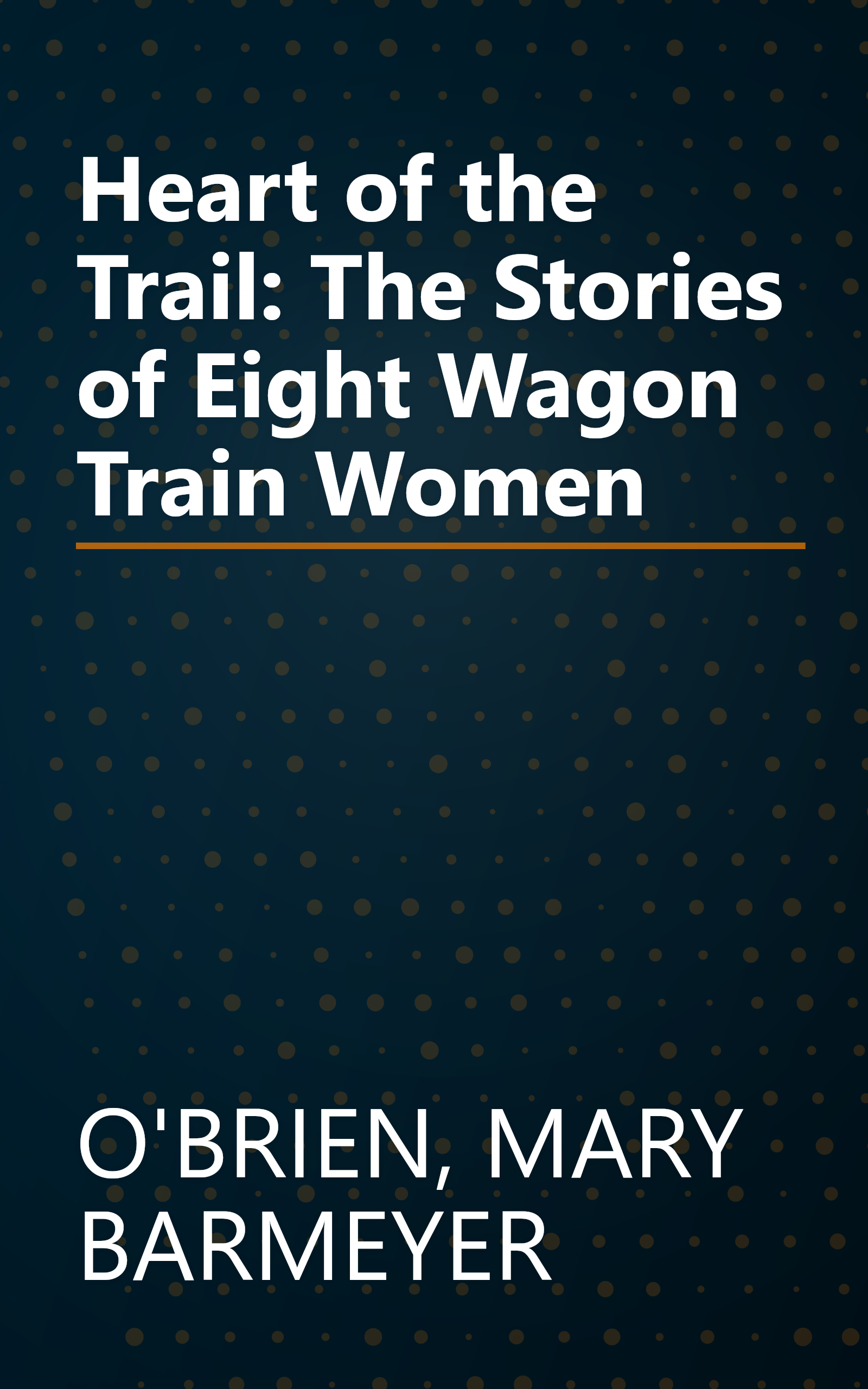 Heart of the Trail: The Stories of Eight Wagon Train Women book cover