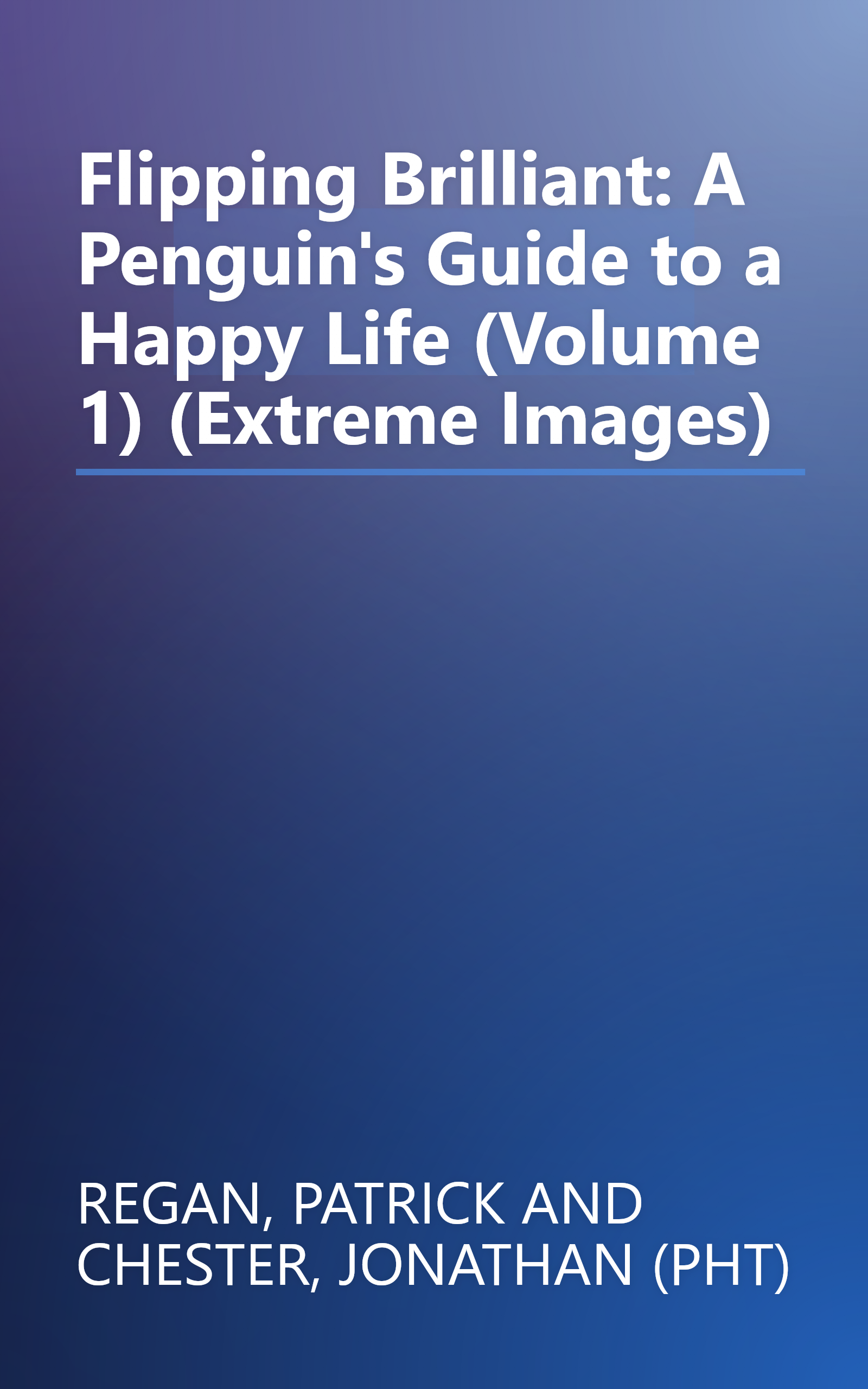 Flipping Brilliant: A Penguin's Guide to a Happy Life (Volume 1) (Extreme Images) book cover