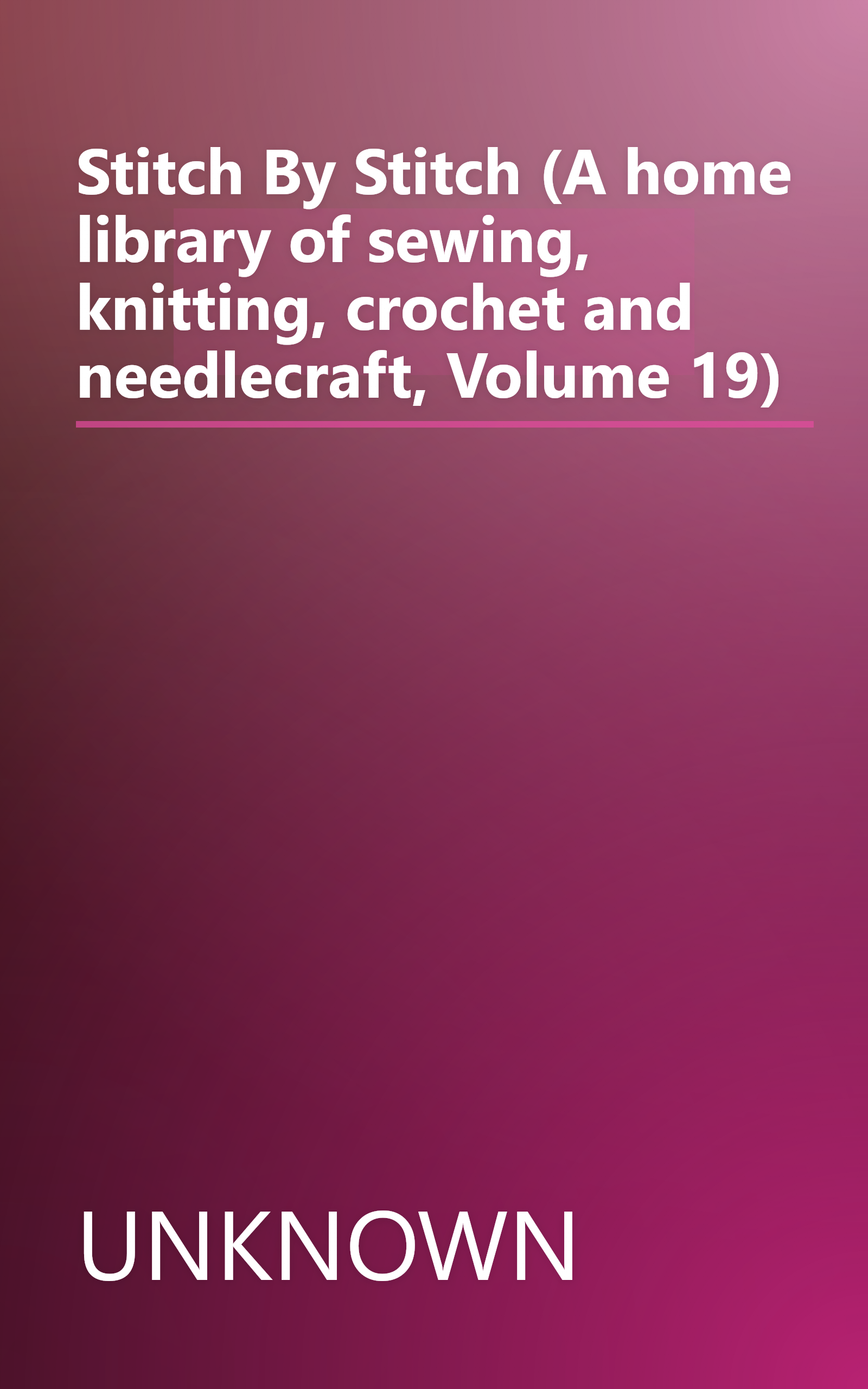 Stitch By Stitch (A home library of sewing, knitting, crochet and needlecraft, Volume 19) book cover