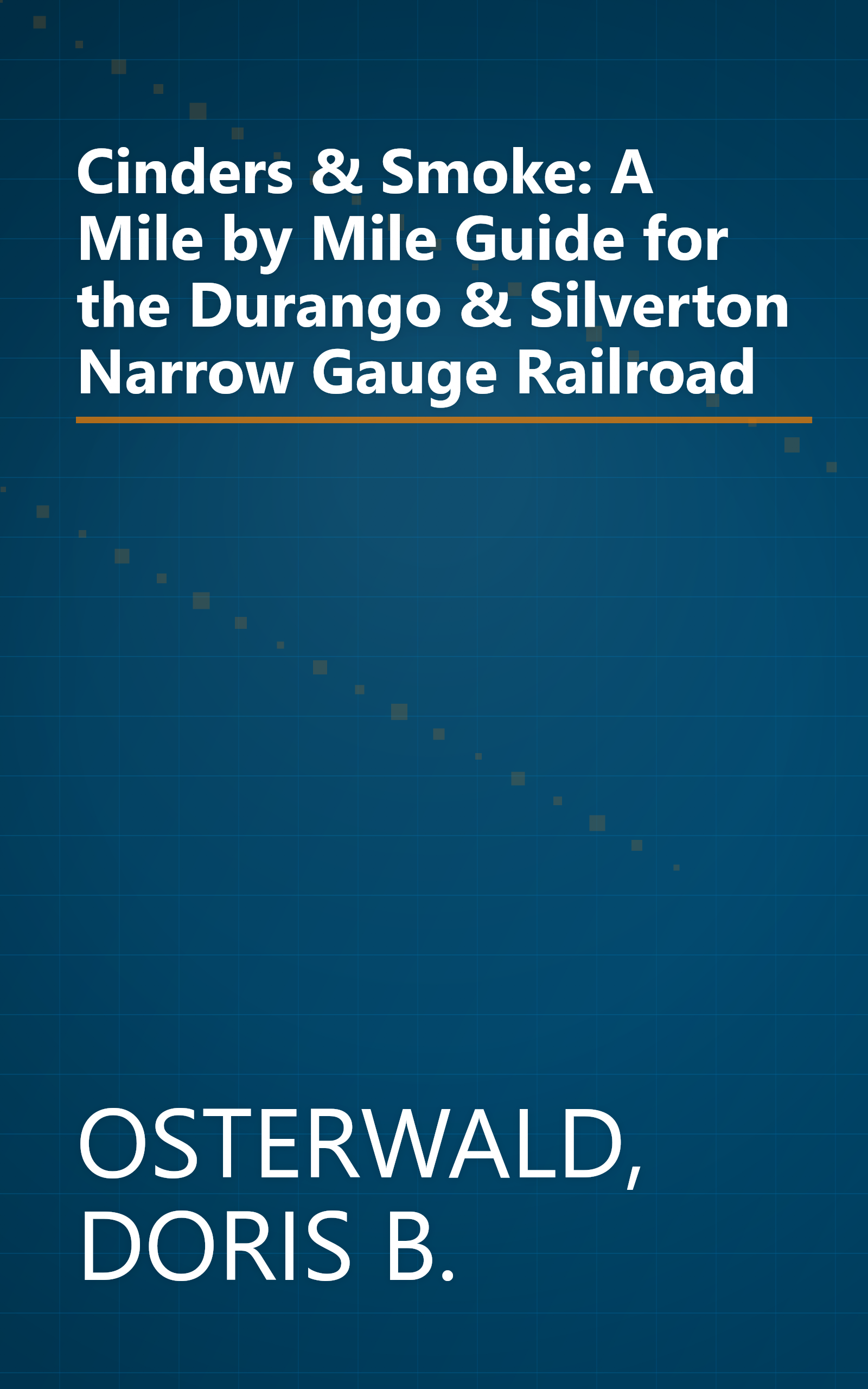 Cinders & Smoke: A Mile by Mile Guide for the Durango & Silverton Narrow Gauge Railroad book cover
