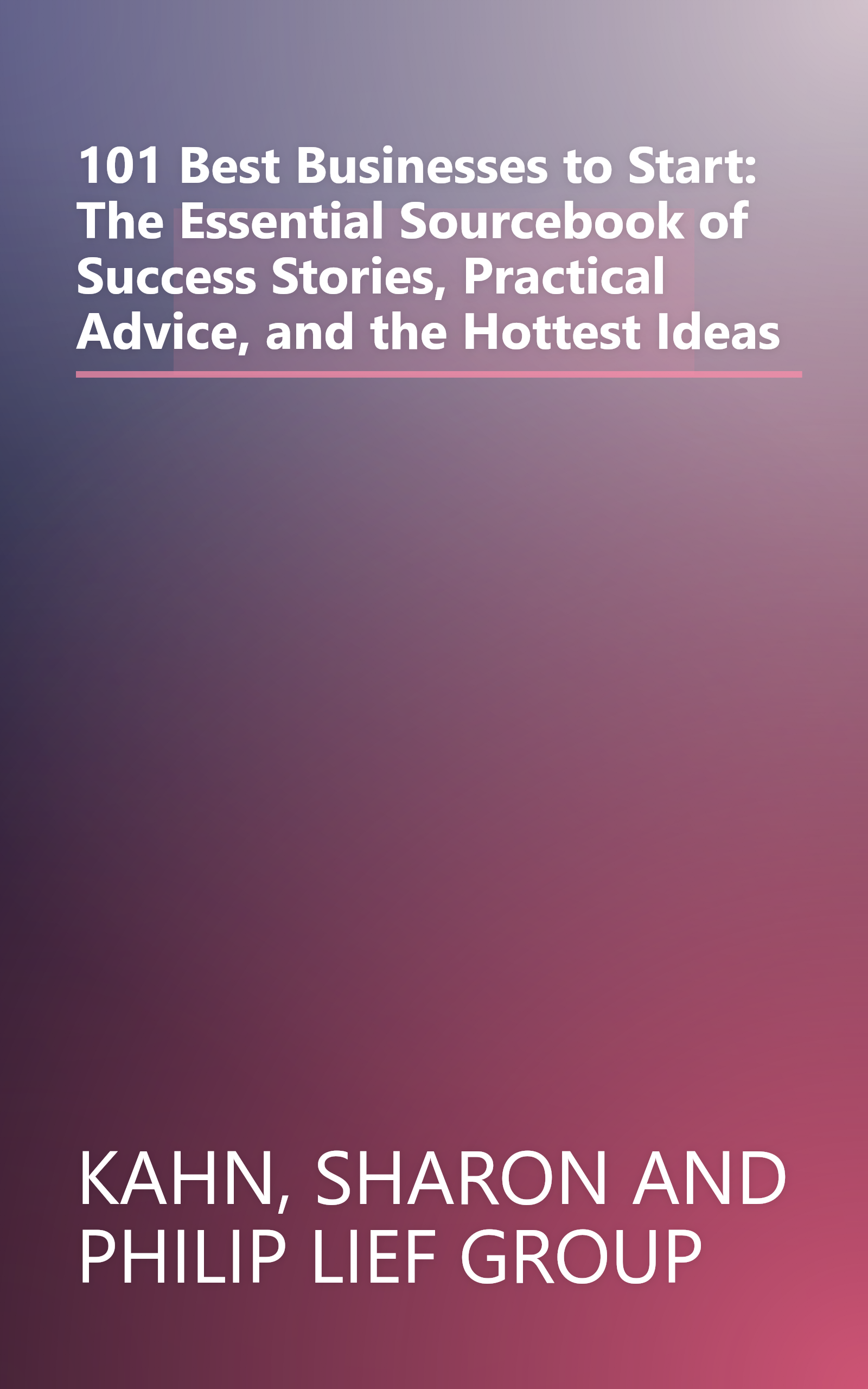 101 Best Businesses to Start: The Essential Sourcebook of Success Stories, Practical Advice, and the Hottest Ideas book cover