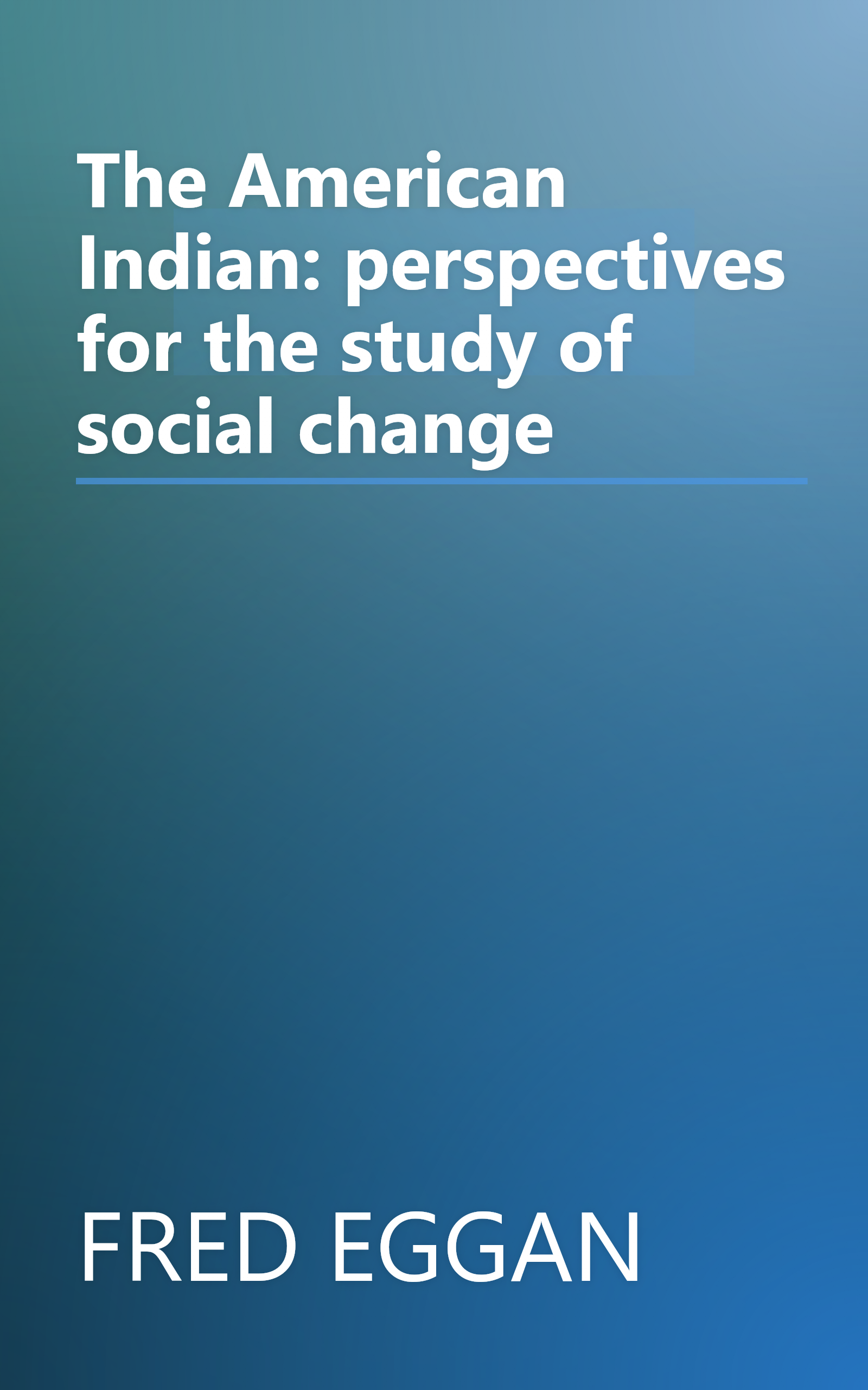 The American Indian: perspectives for the study of social change book cover
