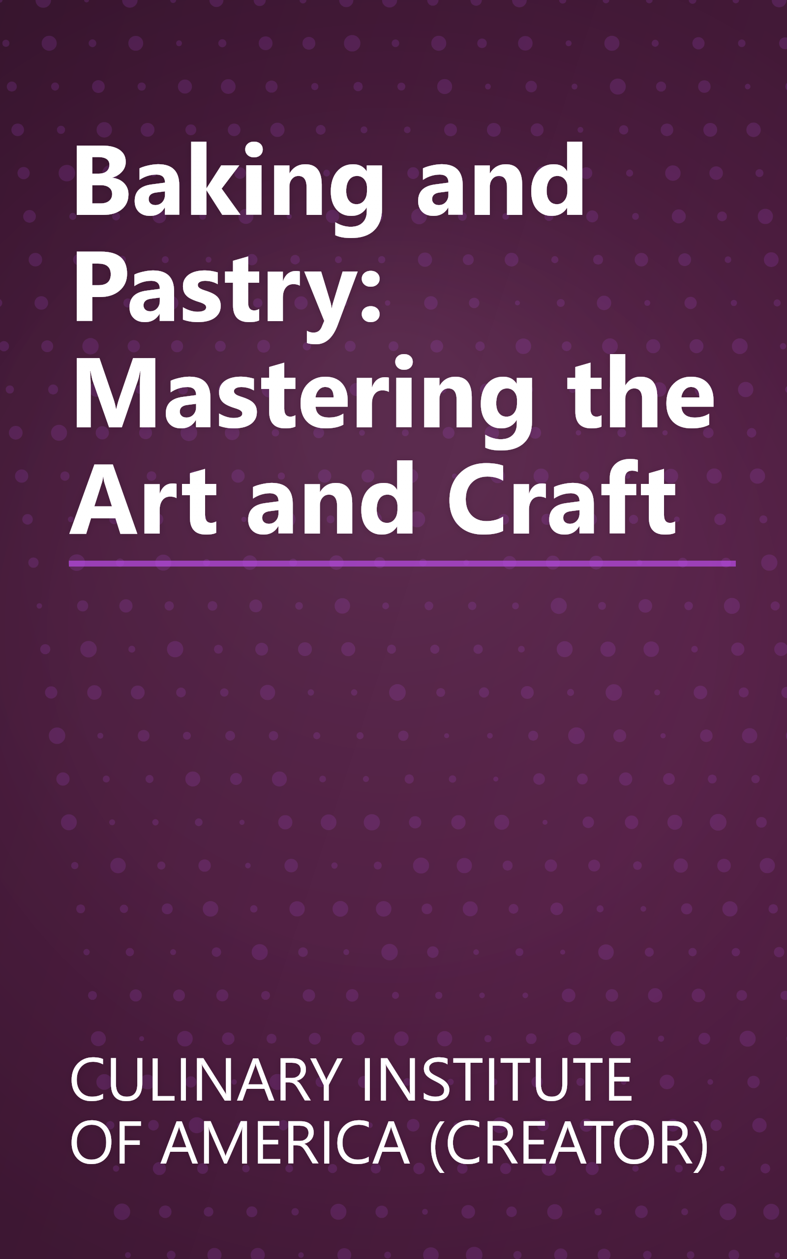 Baking and Pastry: Mastering the Art and Craft book cover