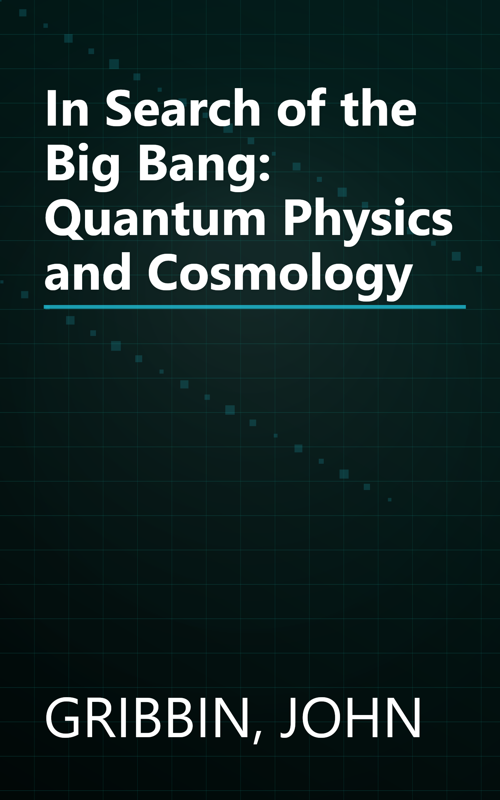 In Search of the Big Bang: Quantum Physics and Cosmology book cover