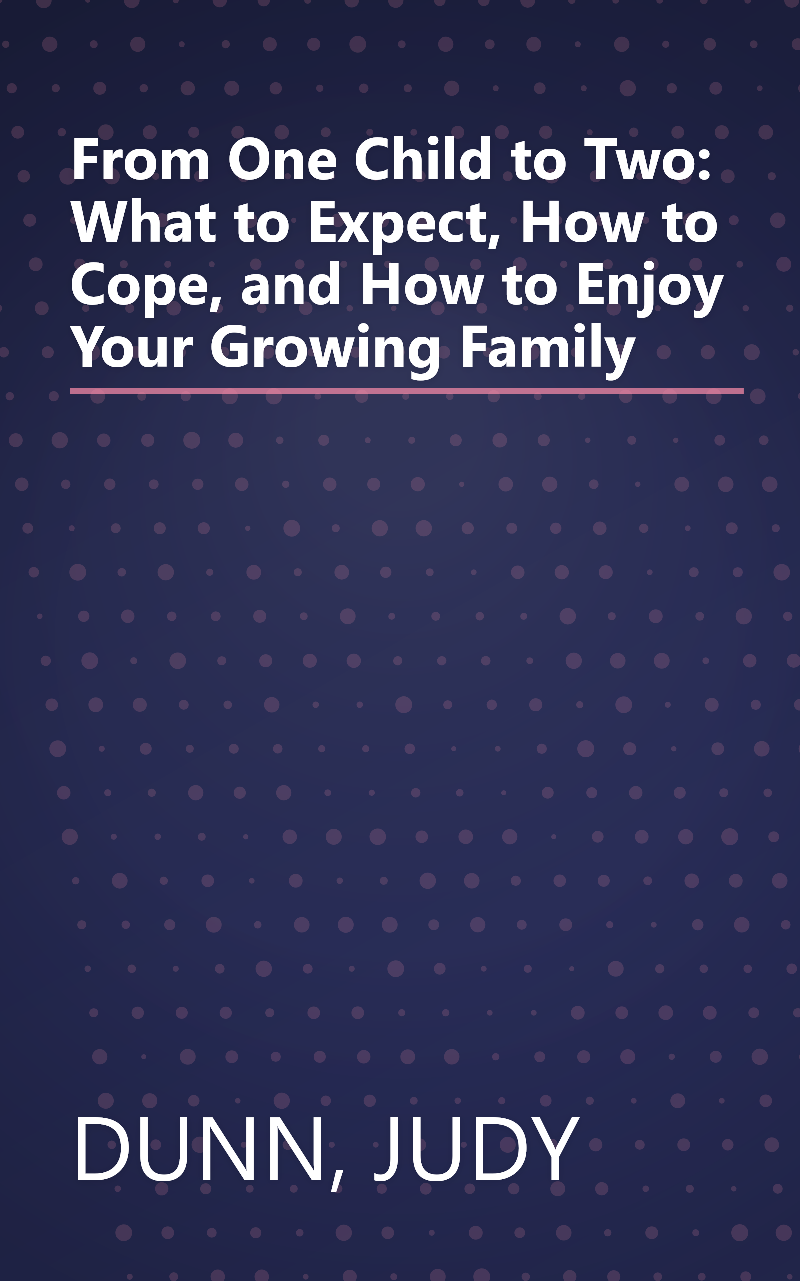 From One Child to Two: What to Expect, How to Cope, and How to Enjoy Your Growing Family book cover