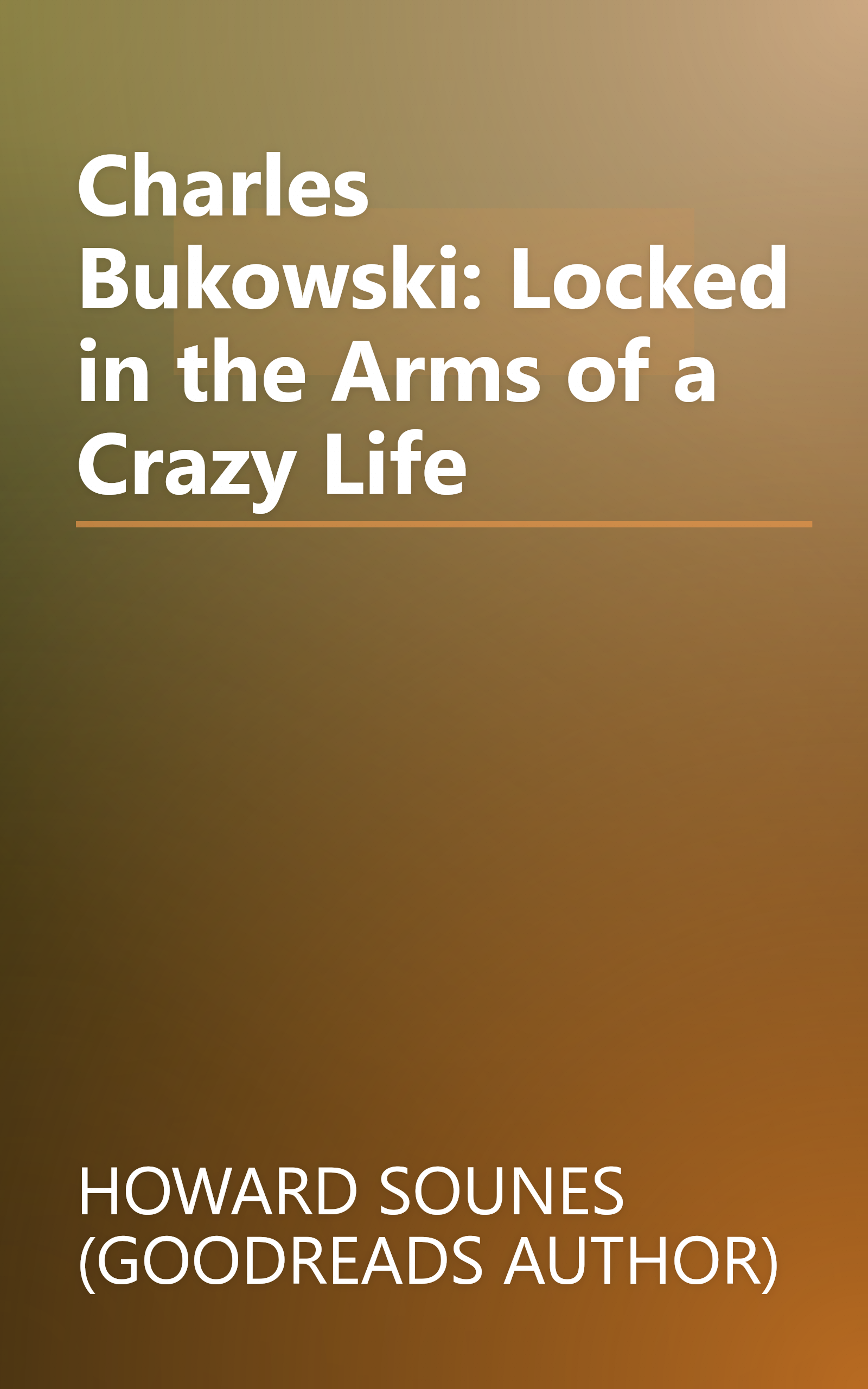 Charles Bukowski: Locked in the Arms of a Crazy Life book cover