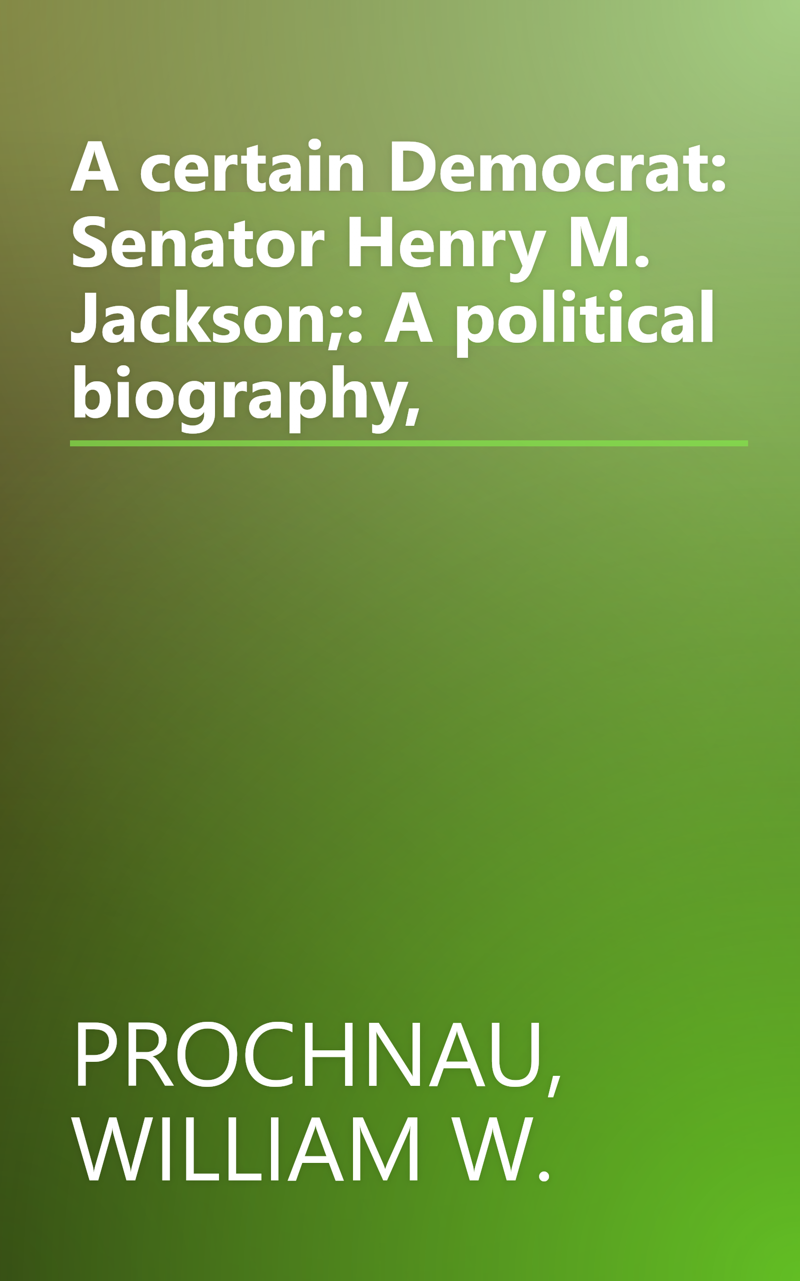 A certain Democrat: Senator Henry M. Jackson;: A political biography, book cover