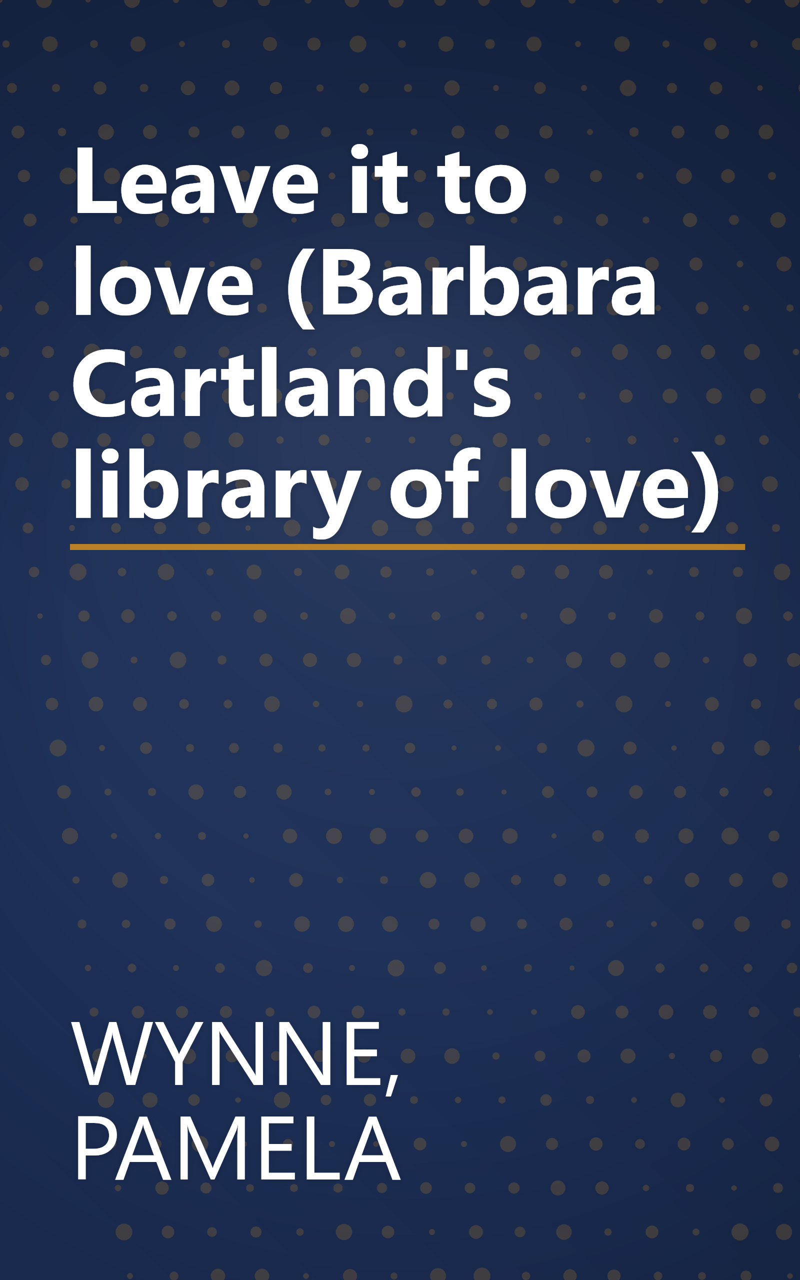 Leave it to love (Barbara Cartland's library of love) book cover