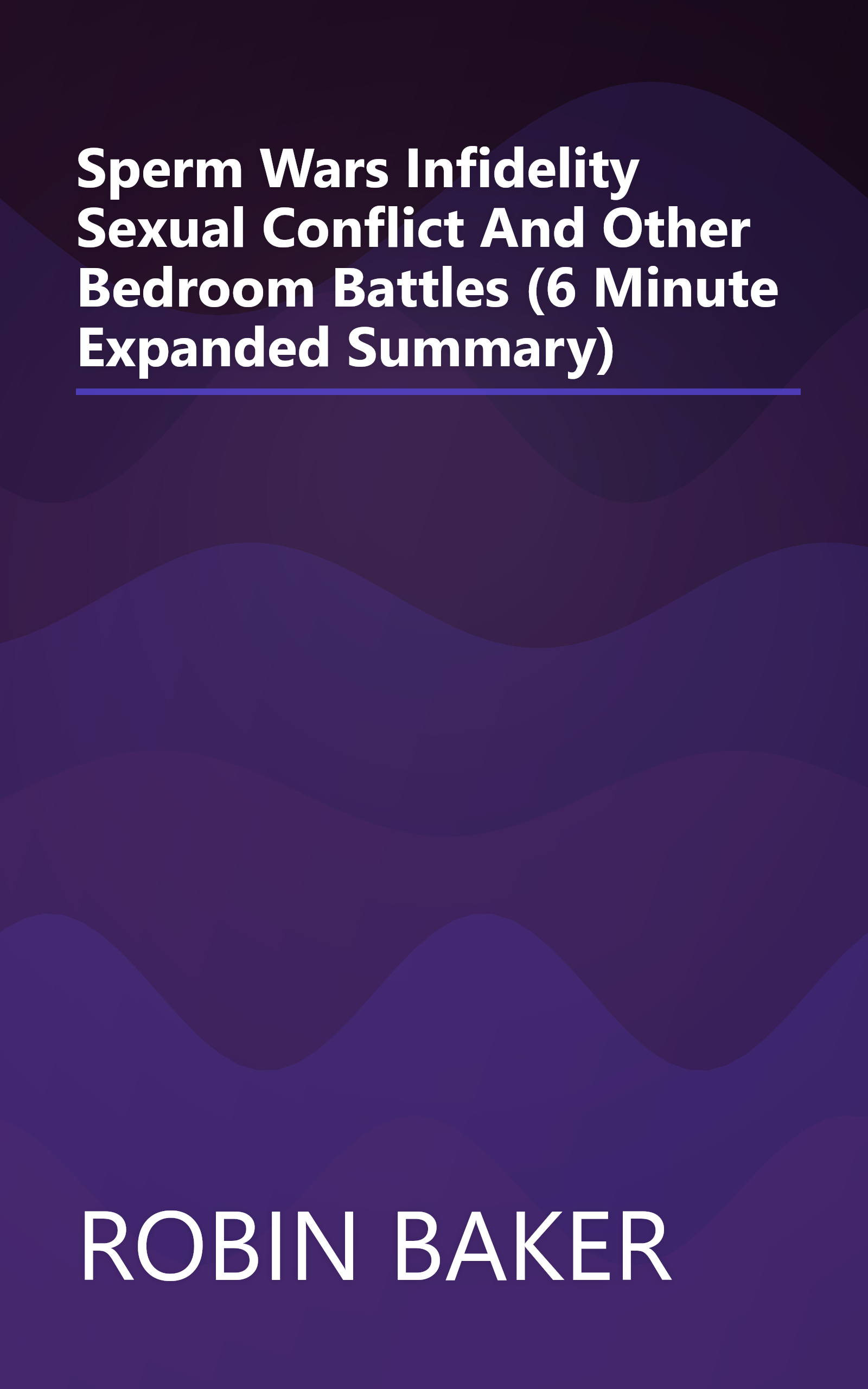 Sperm Wars  Infidelity  Sexual Conflict  And Other Bedroom Battles (6 Minute   Expanded Summary) book cover