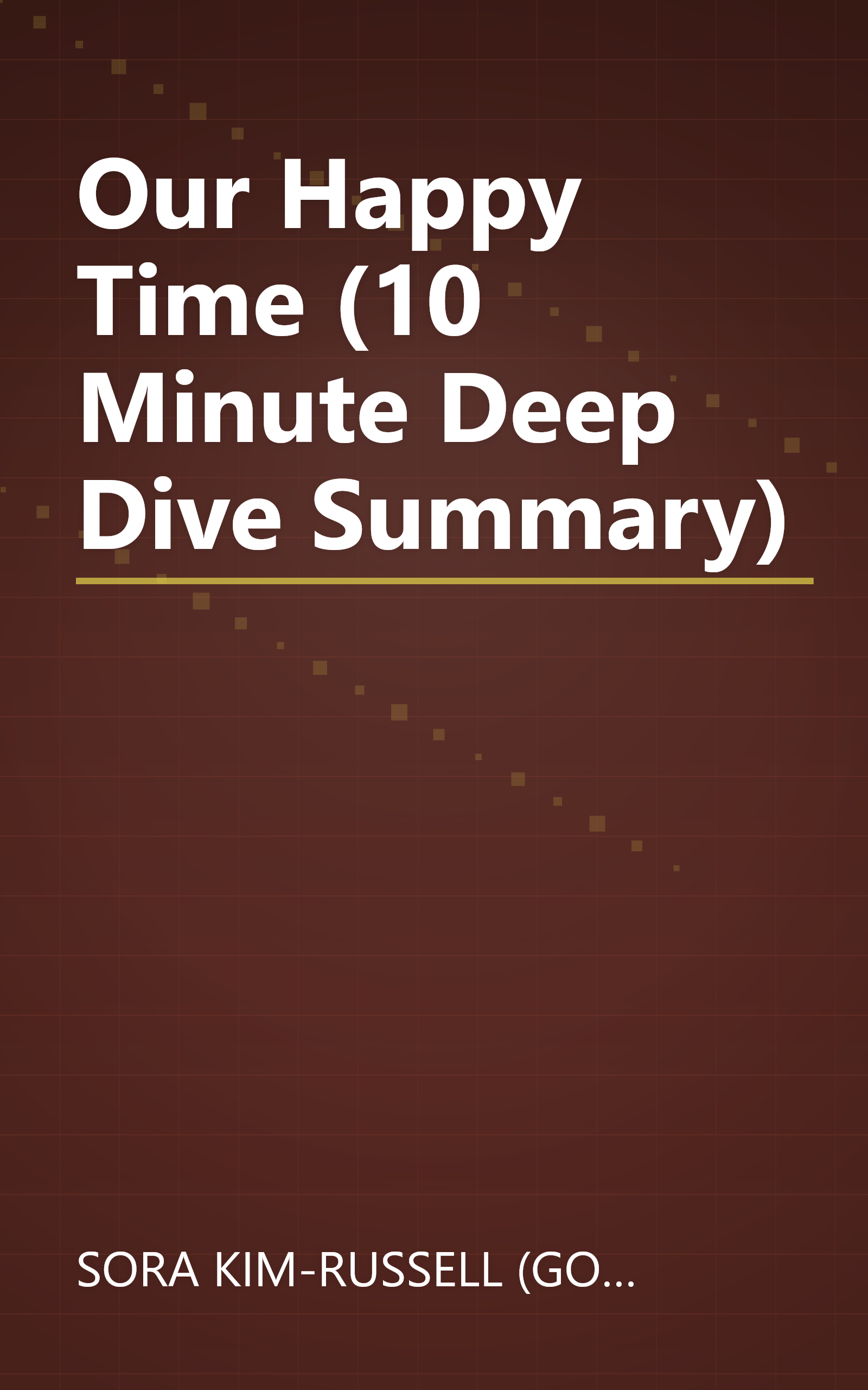 Our Happy Time (10 Minute   Deep Dive Summary) book cover